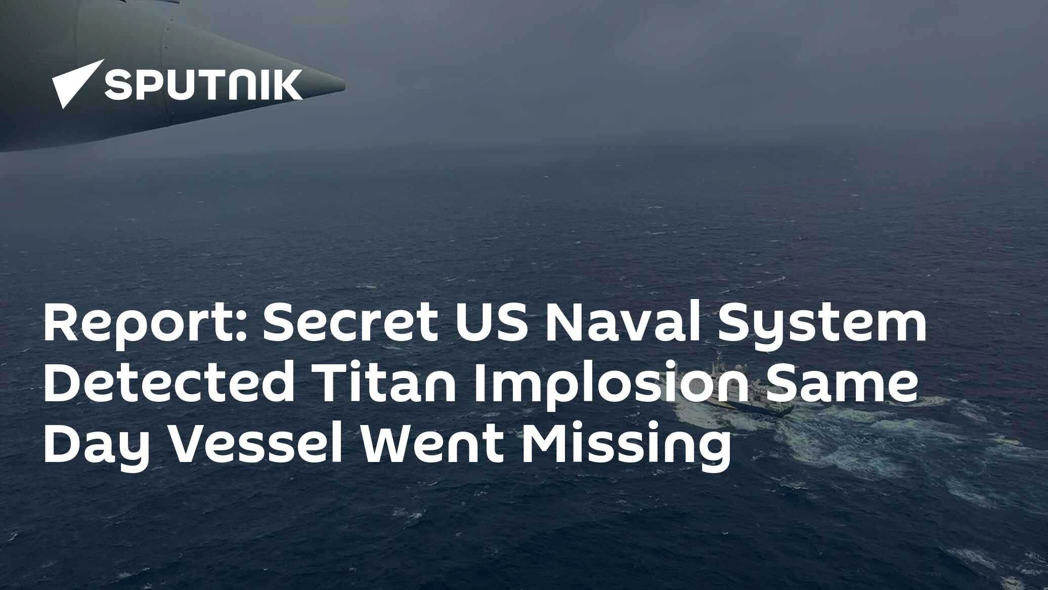 Secret US Naval System Detected Titan Implosion Same Day Vessel Went ...