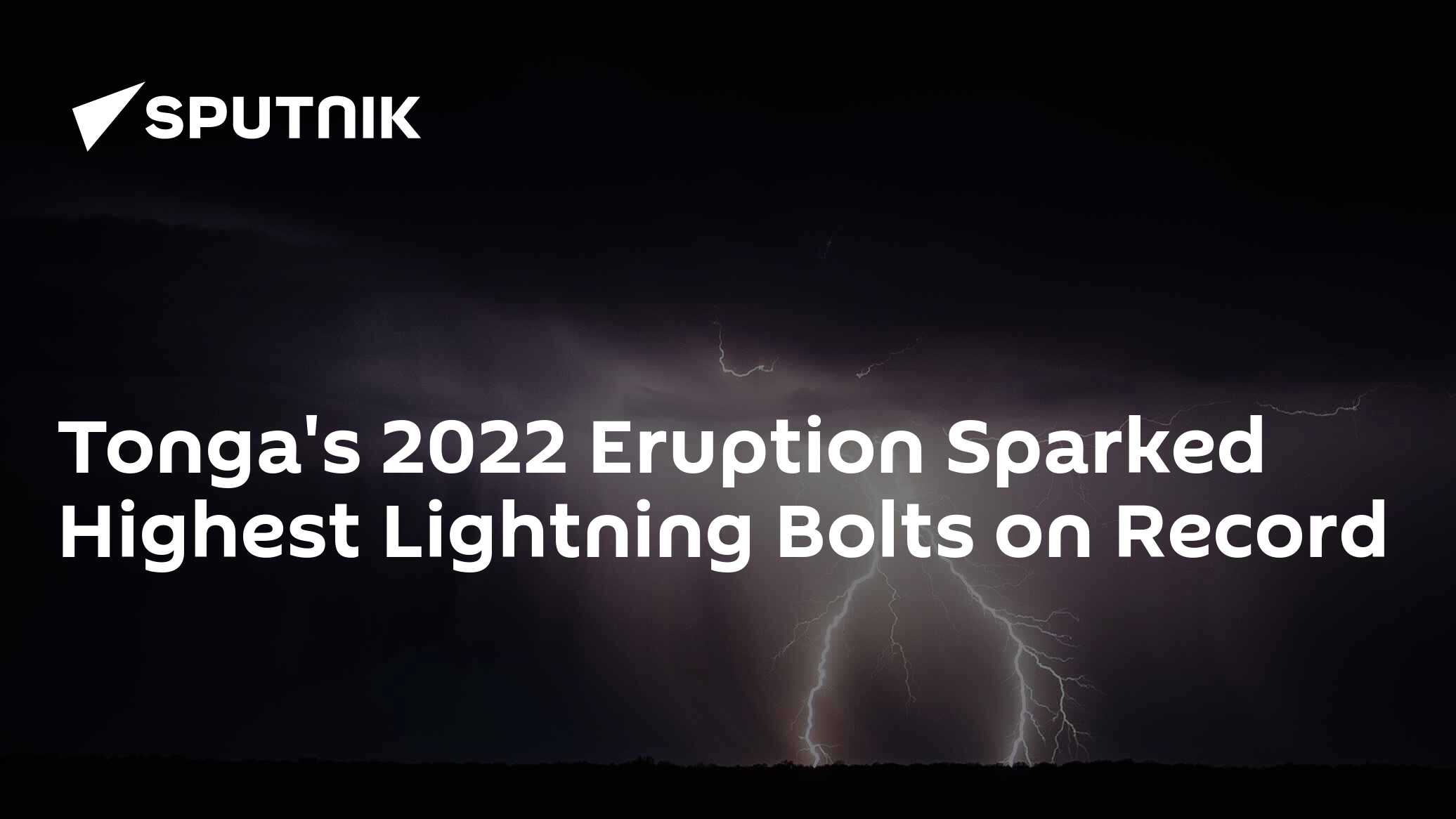 Tonga Eruption Sparks Highest Lightning, Shatters Meteorological Records