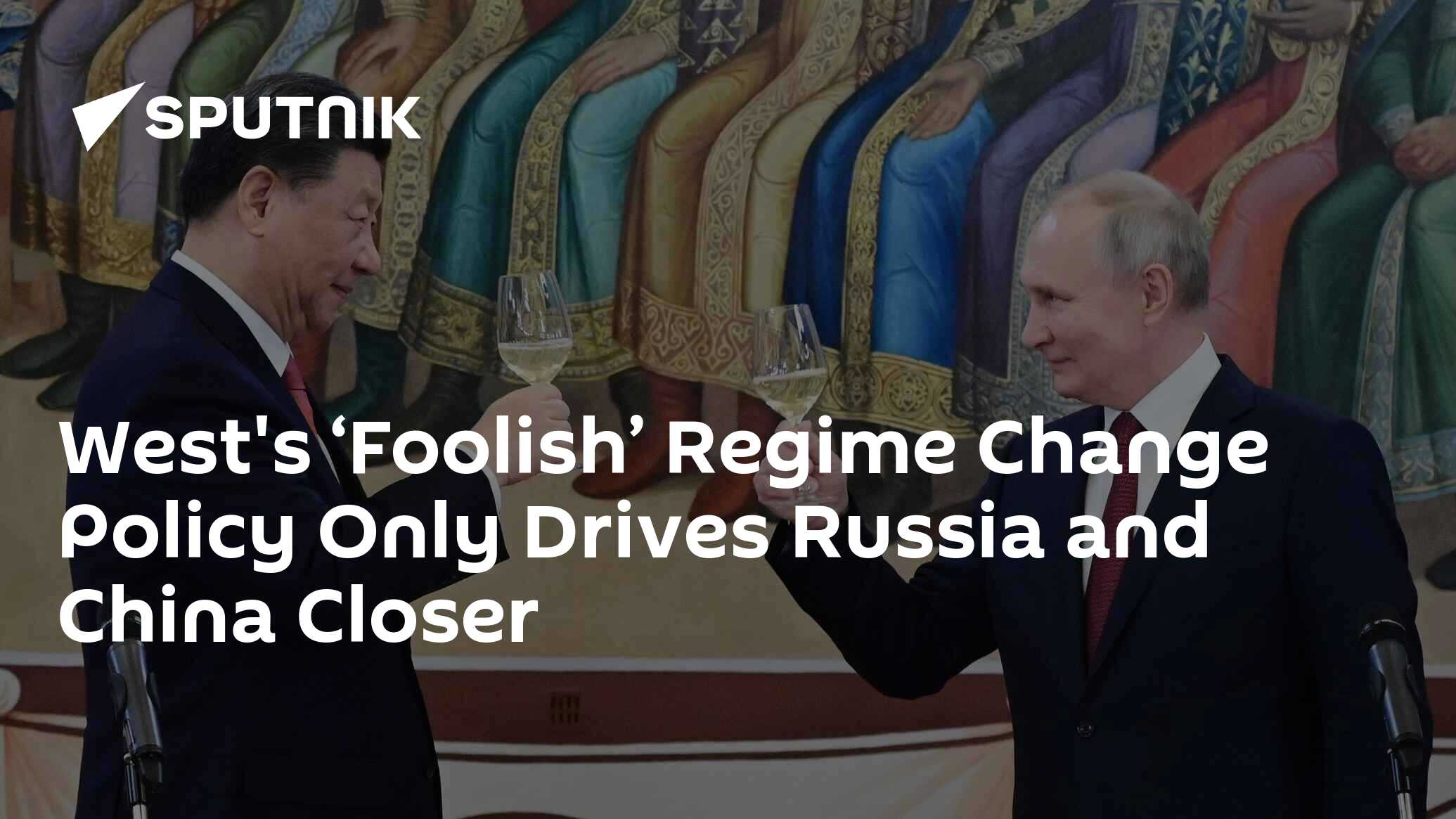 ‘Foolish’ Western Regime Change Policy Only Driving Russia, China Together