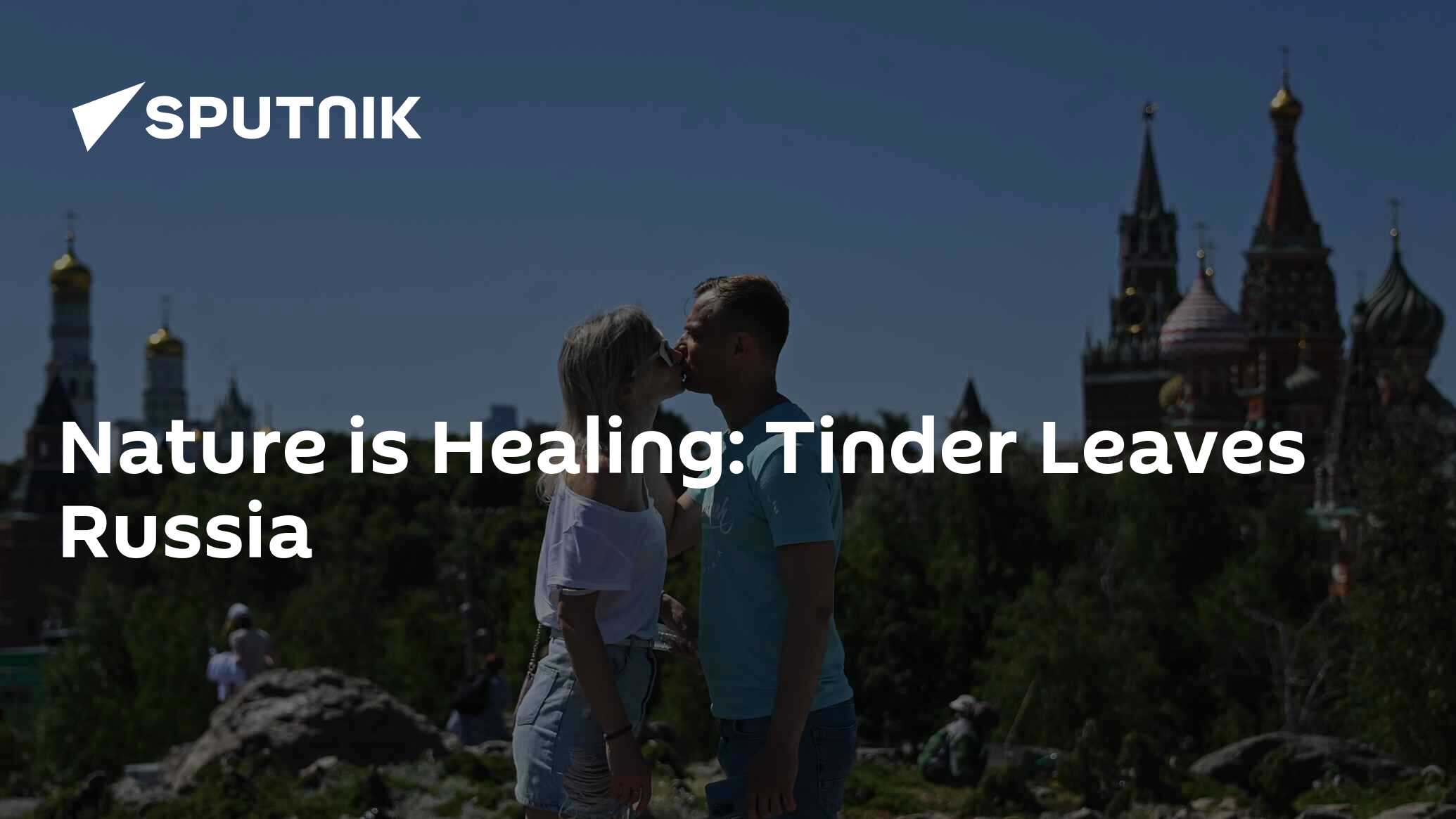 Nature is Healing: Tinder Leaves Russia