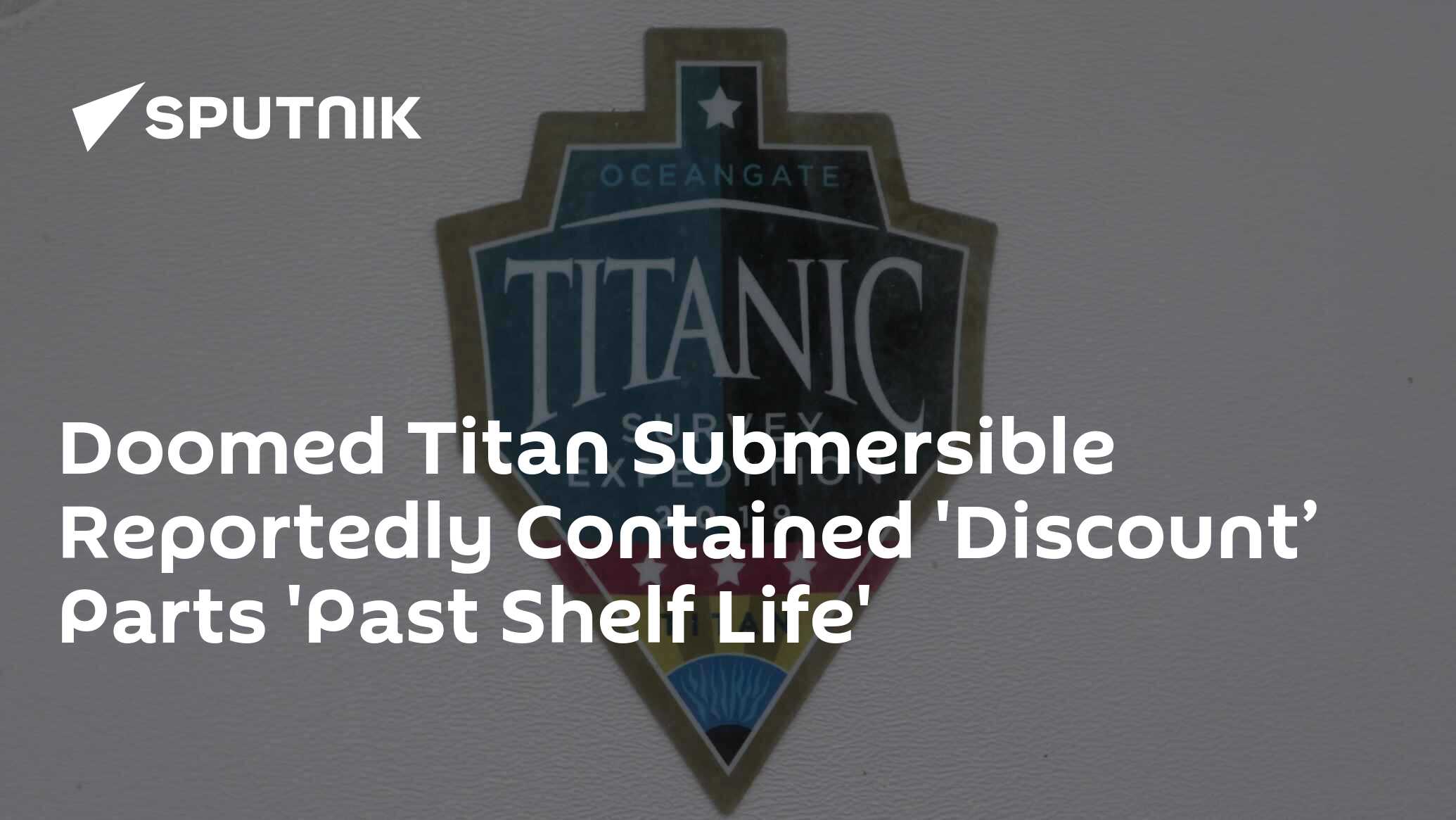 Titan Submersible Reportedly Contained 'Discount’ Parts 'Past Shelf Life'
