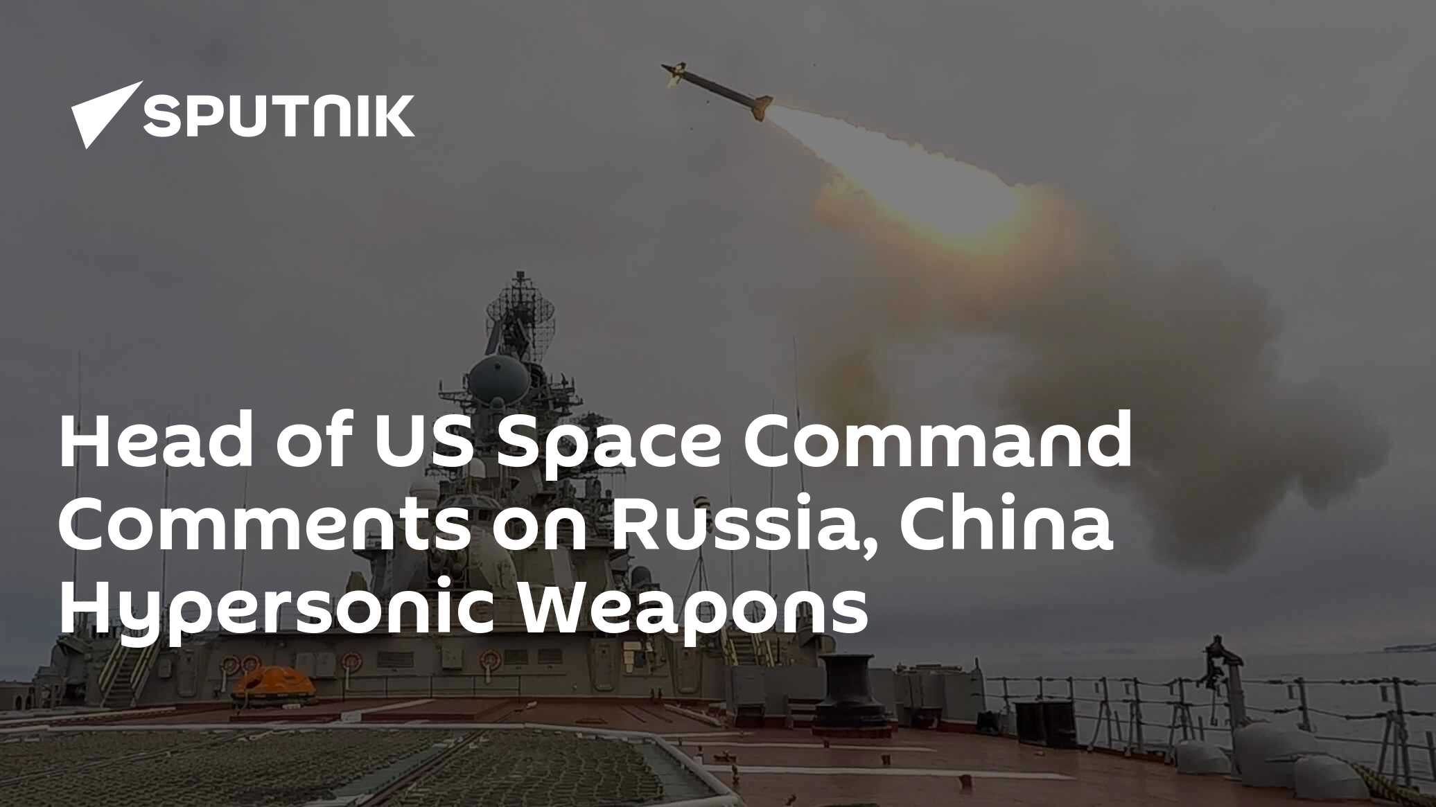 Head of US Space Command Comments on Russia, China Hypersonic Weapons