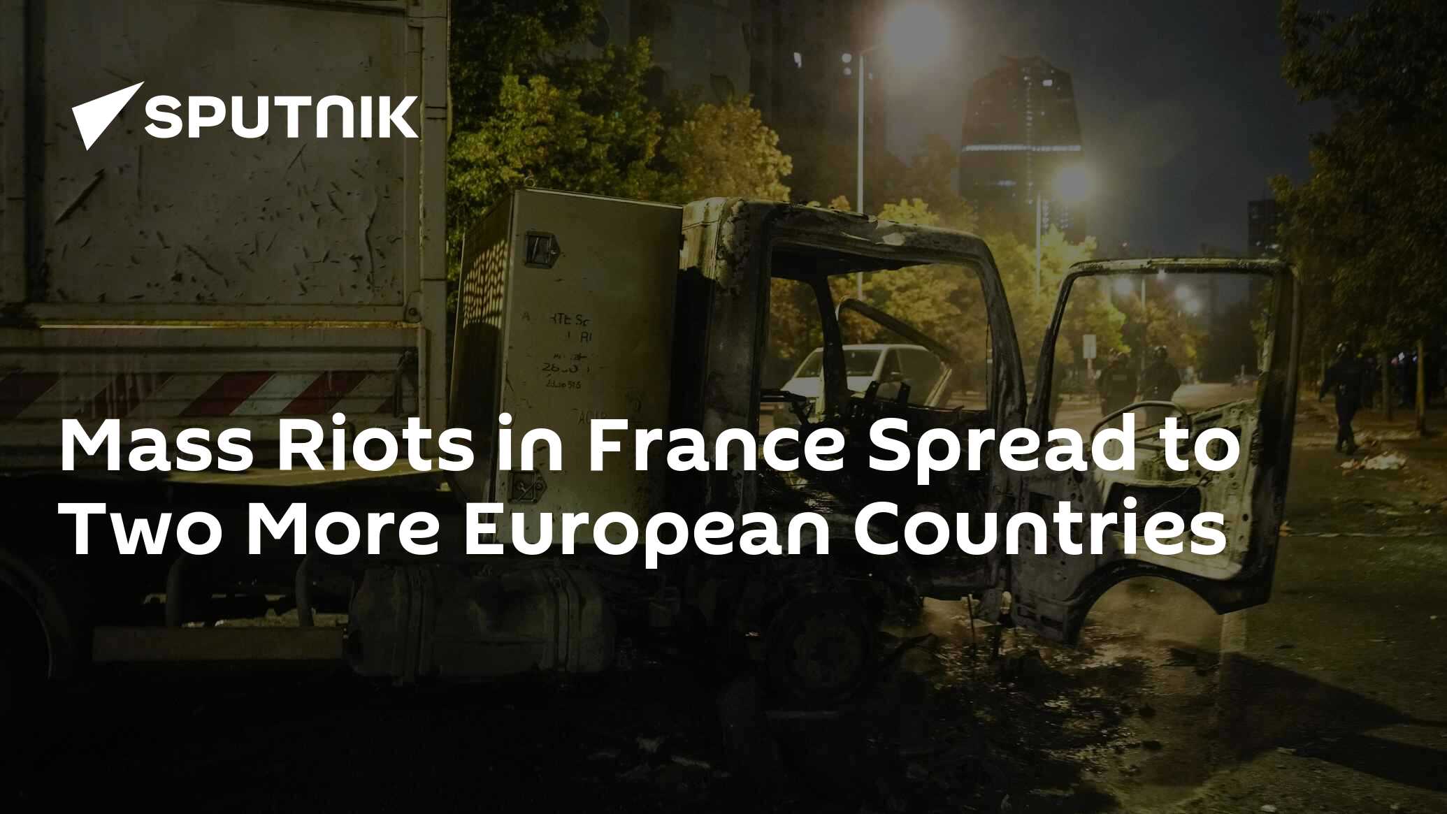Mass Riots in France Spread to Two European Countries - Reports