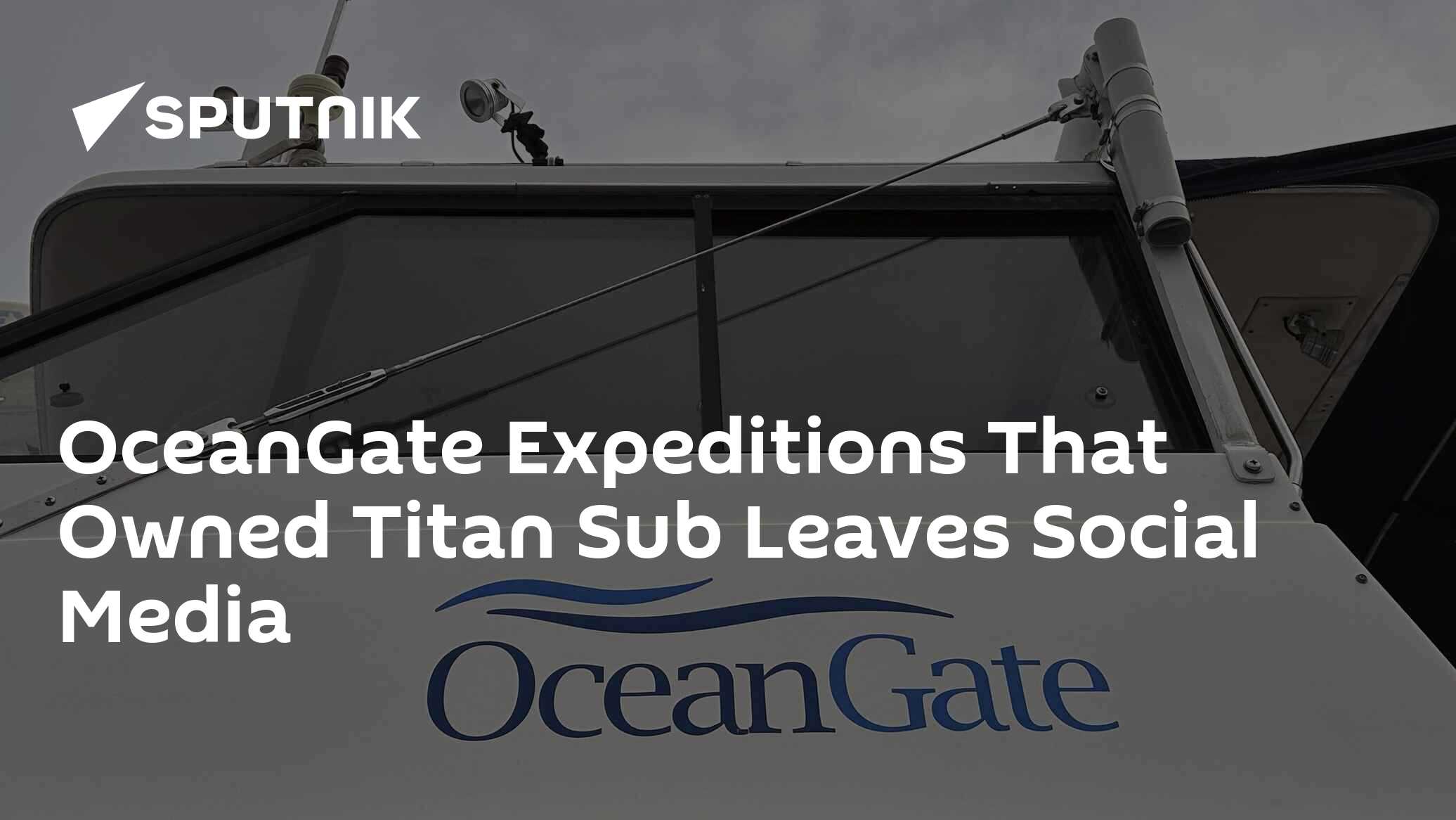 OceanGate Expeditions That Owned Titan Sub Leaves Social Media