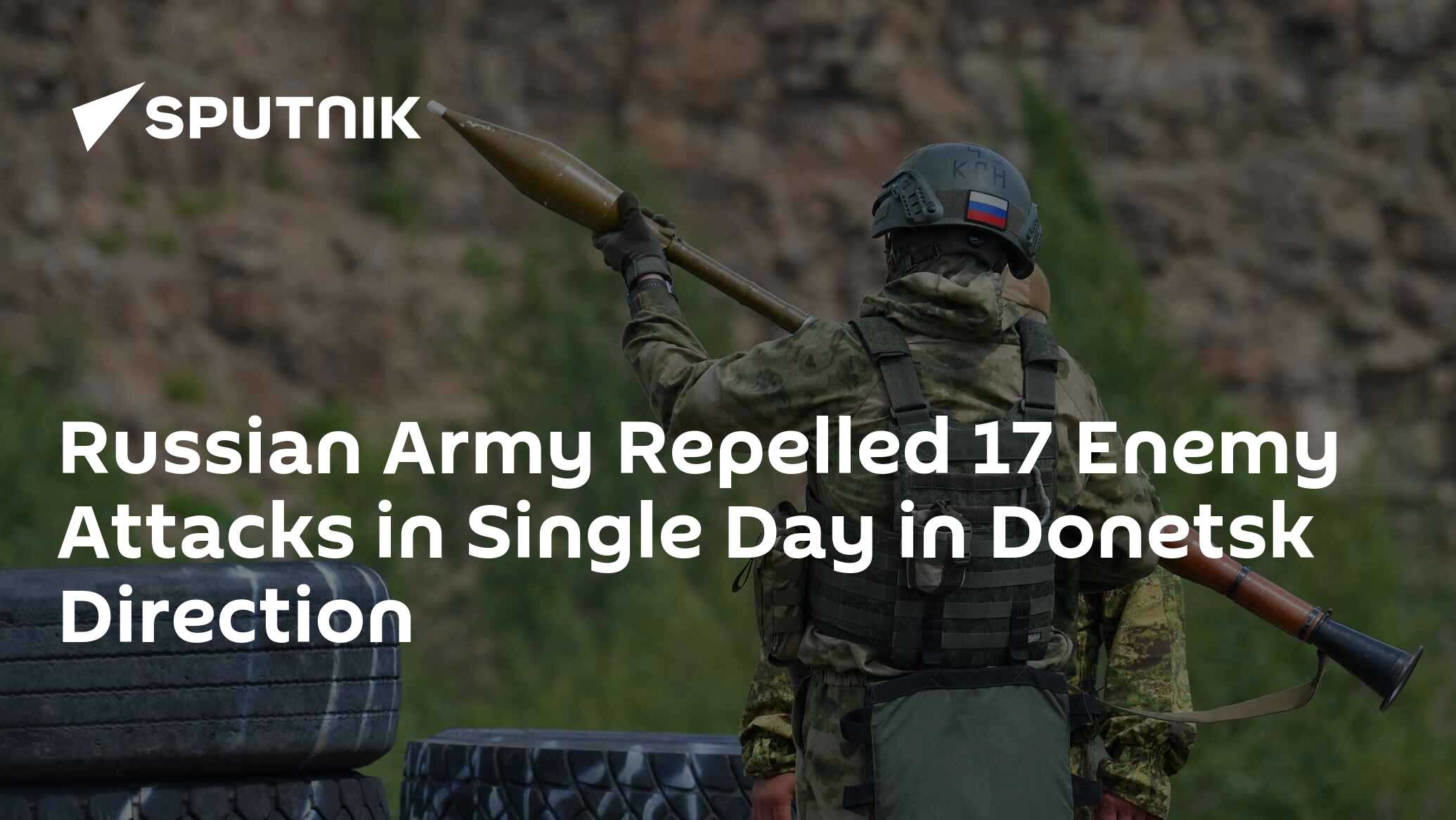 Russian Army Repelled 17 Enemy Attacks in Single Day in Donetsk Direction