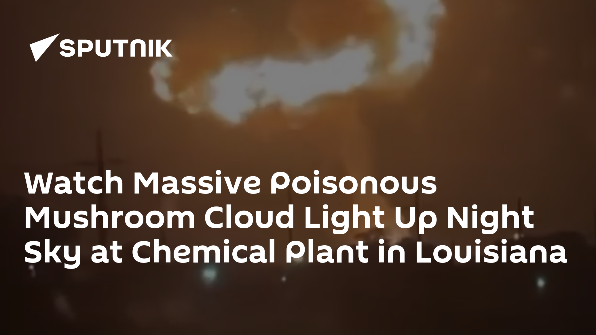 Watch Massive Poisonous Mushroom Cloud Light Up Night Sky at Chemical ...