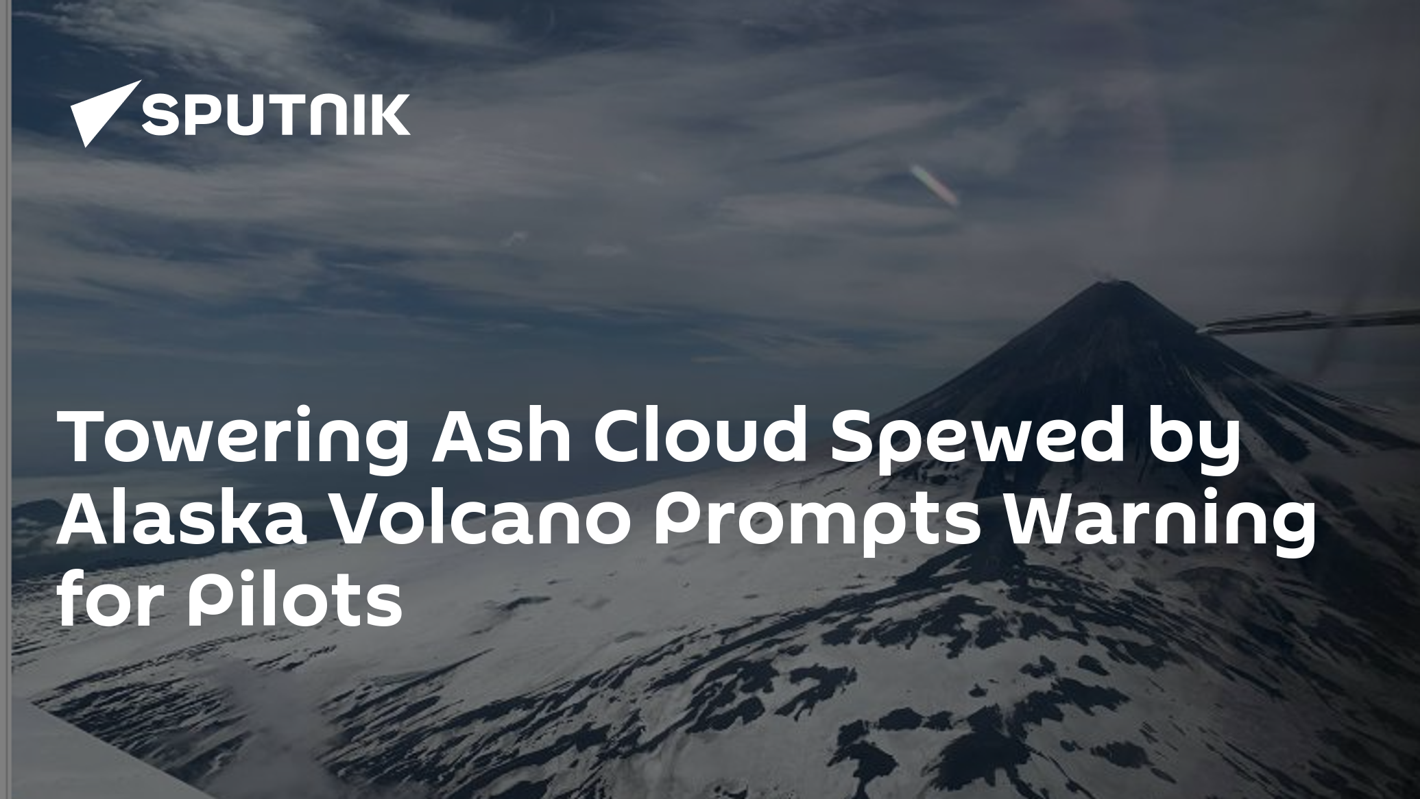 Towering Ash Cloud Spewed by Alaska Volcano Prompts Warning For Pilots