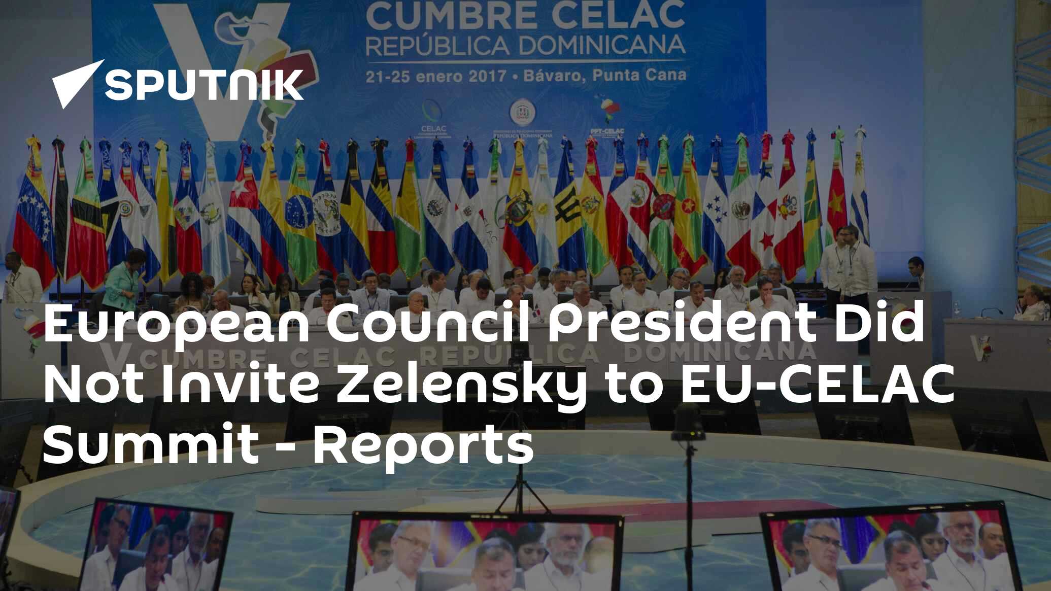 European Council President Did Not Invite Zelensky to EU-CELAC Summit ...