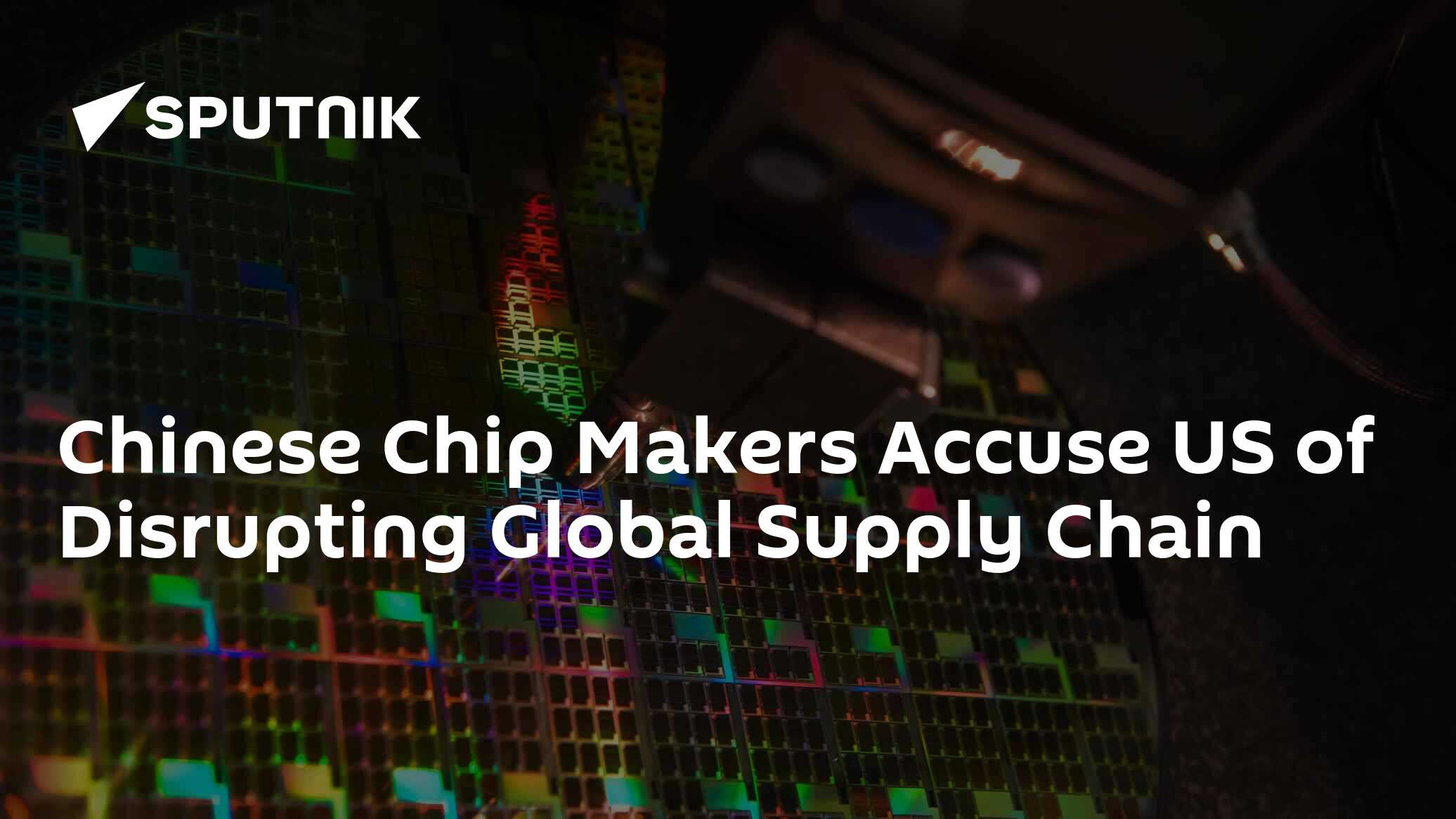 Chinese Chip Makers Accuse US of Disrupting Global Supply Chain - South ...