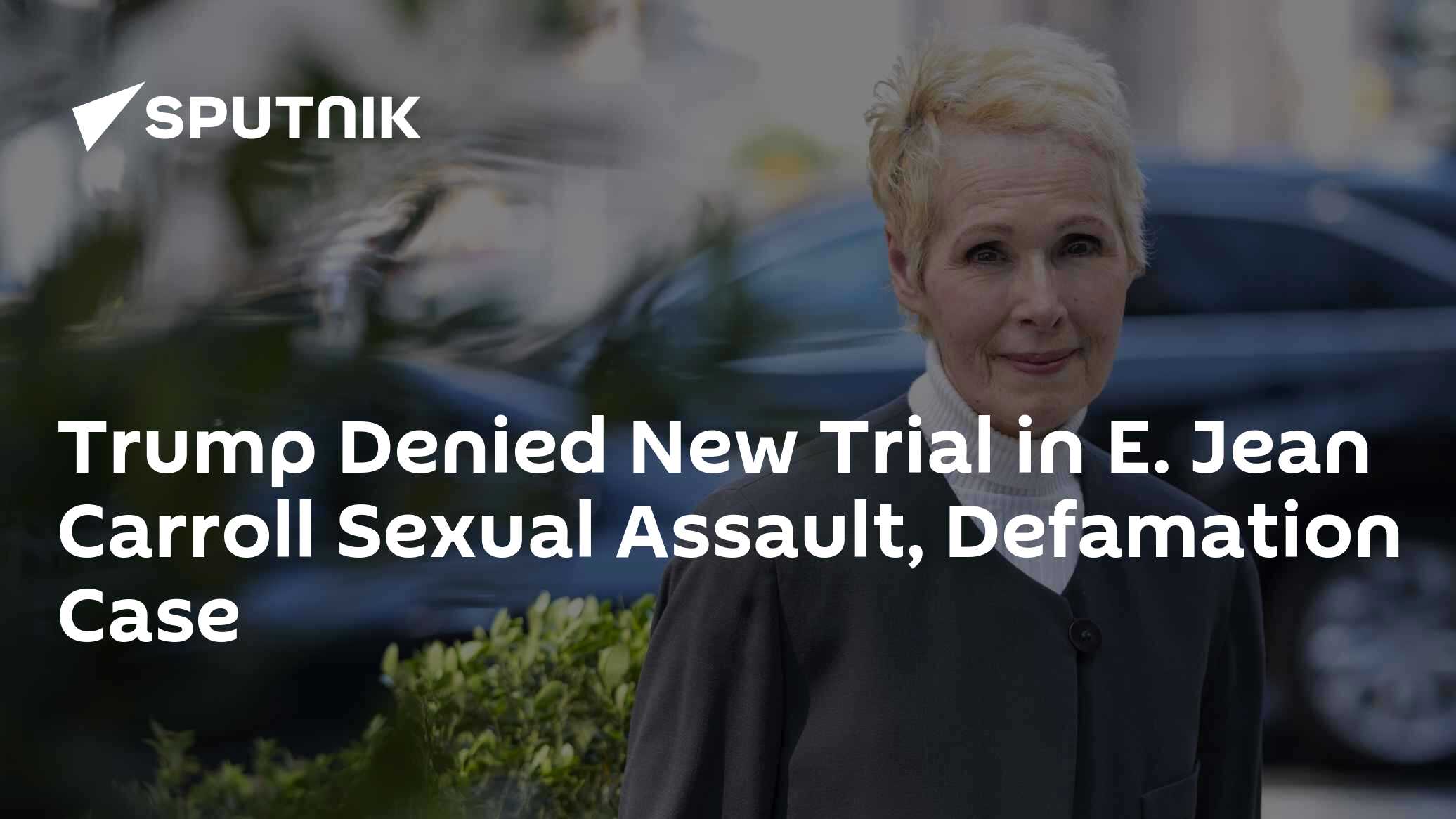 Trump Denied New Trial in E. Jean Carroll Sexual Assault and Defamation ...