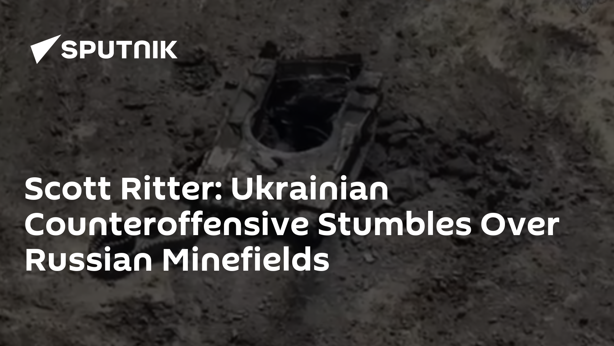 Scott Ritter: Ukrainian Counteroffensive Stumbles Over Russian Minefields
