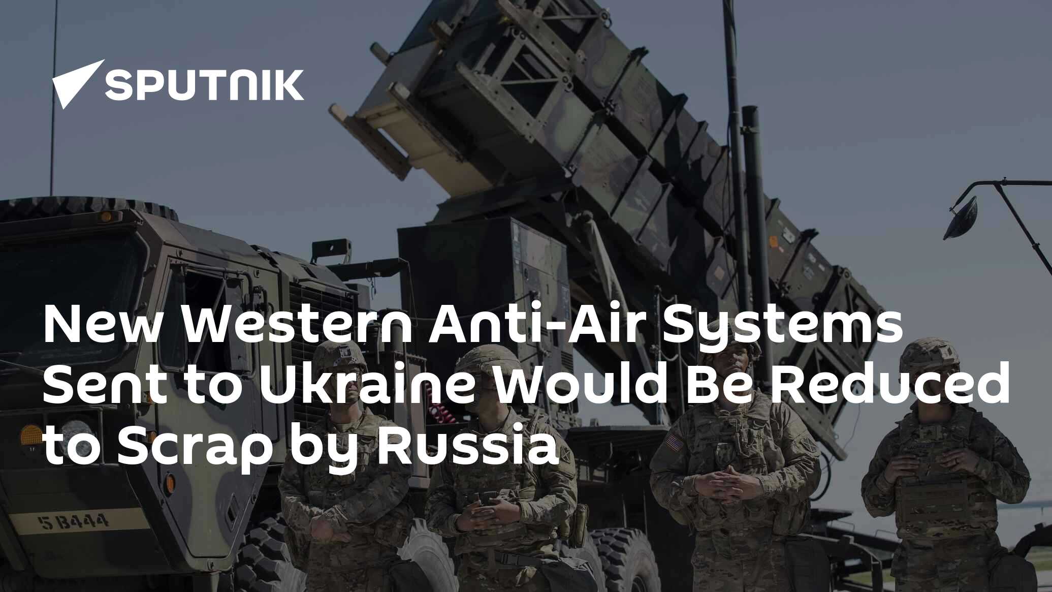 New Western Anti-Air Systems Sent to Ukraine Would Be Reduced to Scrap ...