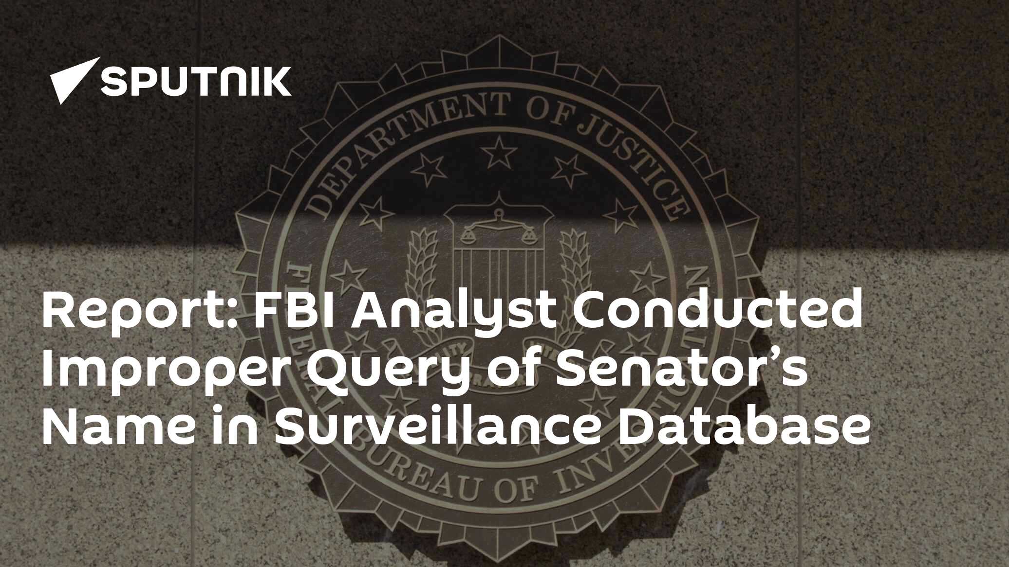 FBI Analyst Conducted Improper Query of Senator’s Name in Surveillance ...