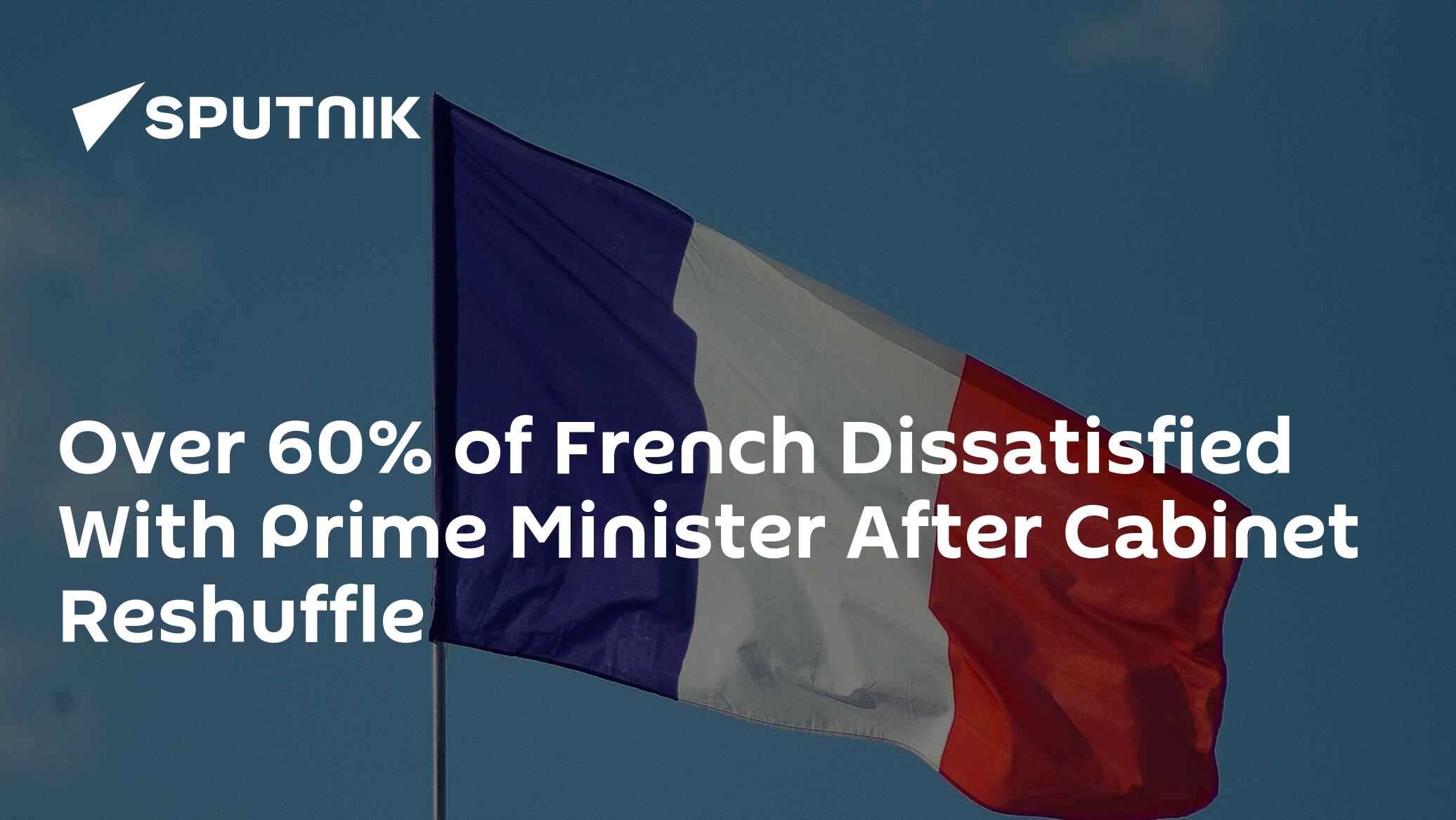Over 60% of French Dissatisfied With Prime Minister After Cabinet Reshuffle