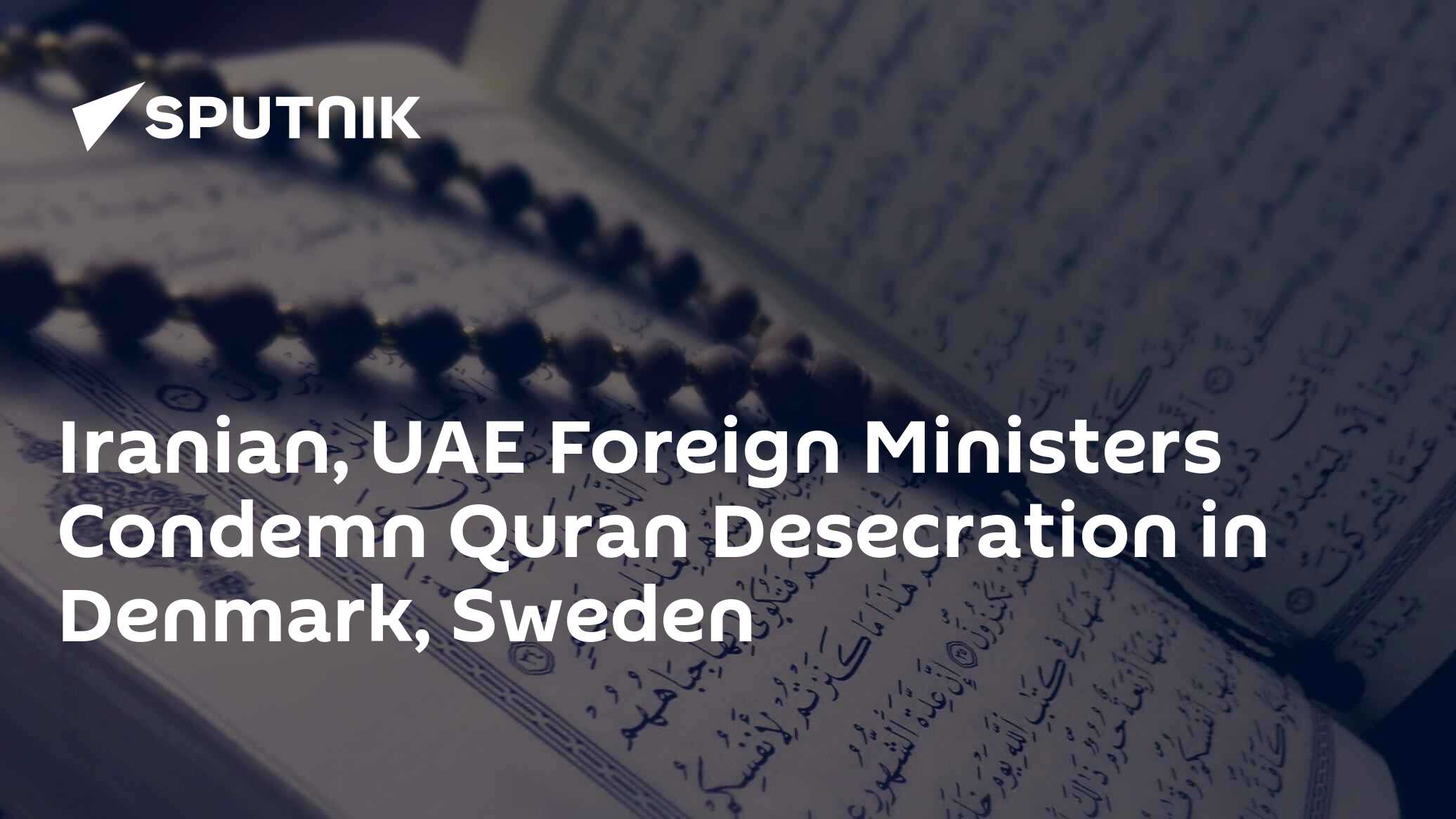 Iranian, UAE Foreign Ministers Condemn Quran Desecration in Denmark, Sweden