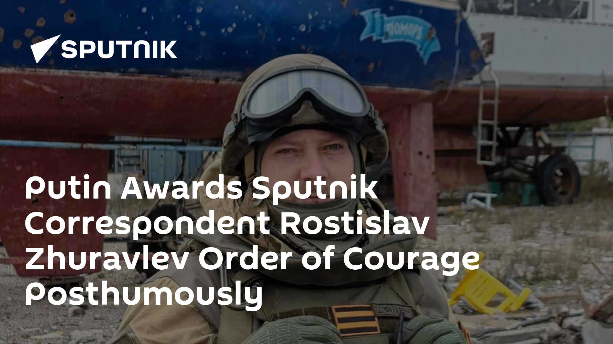Putin Awards Sputnik Correspondent Rostislav Zhuravlev Order of Courage ...