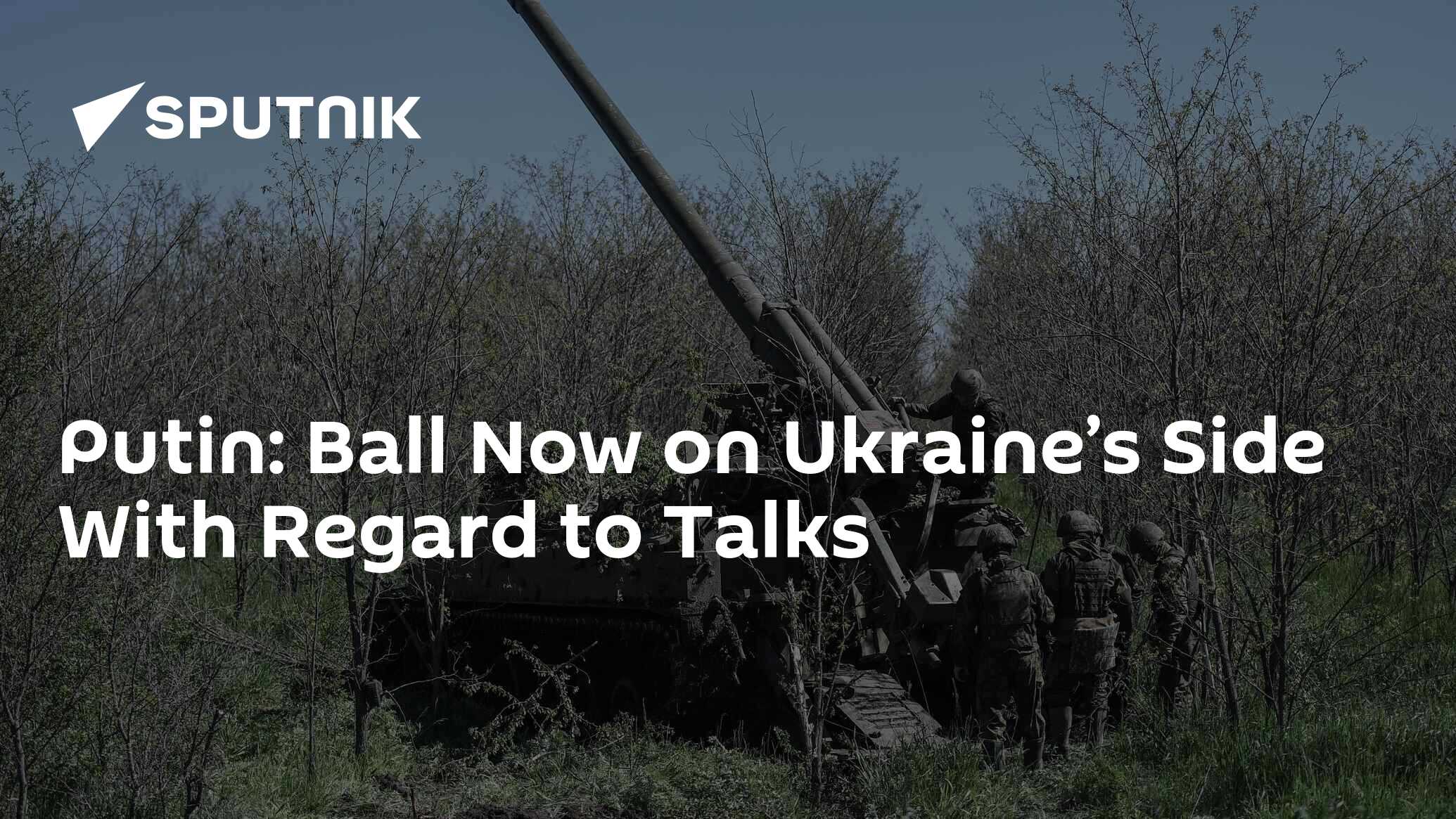 Putin: Ball Now on Ukraine’s Side With Regard to Talks