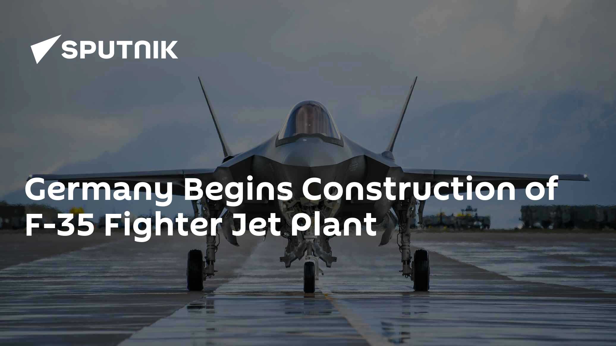 Germany Begins Construction of F-35 Fighter Jet Plant