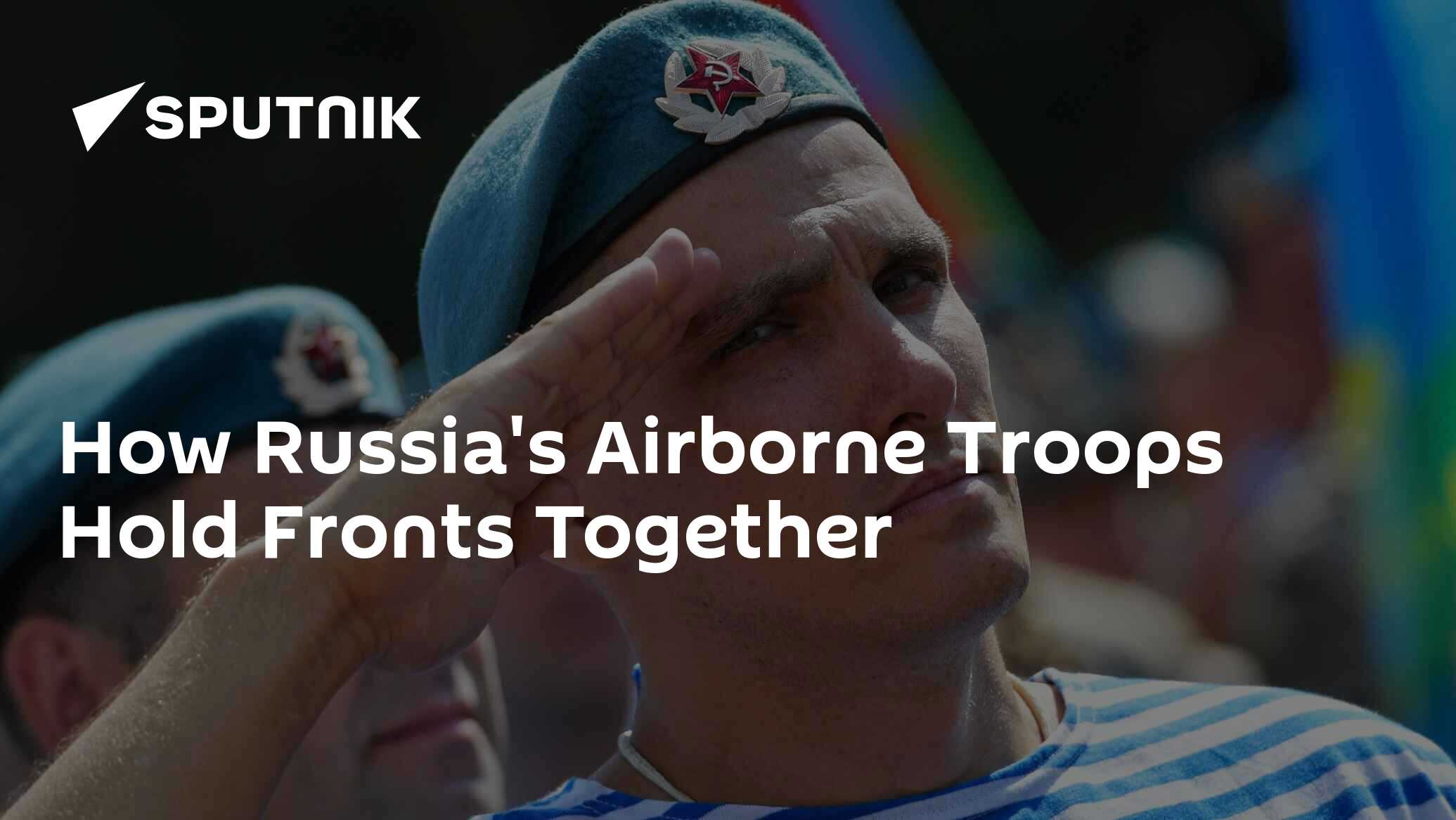 VDV Vet Explains How Russia’s Elite Airborne Forces Hold Fronts Together