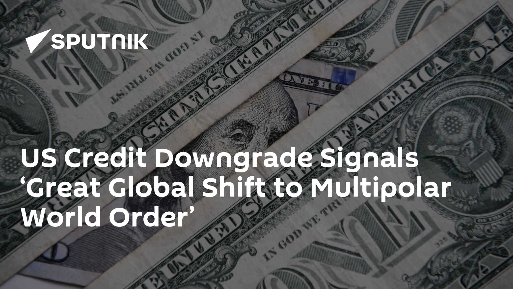 US Credit Downgrade Signals ‘Great Global Shift to Multipolar World Order’