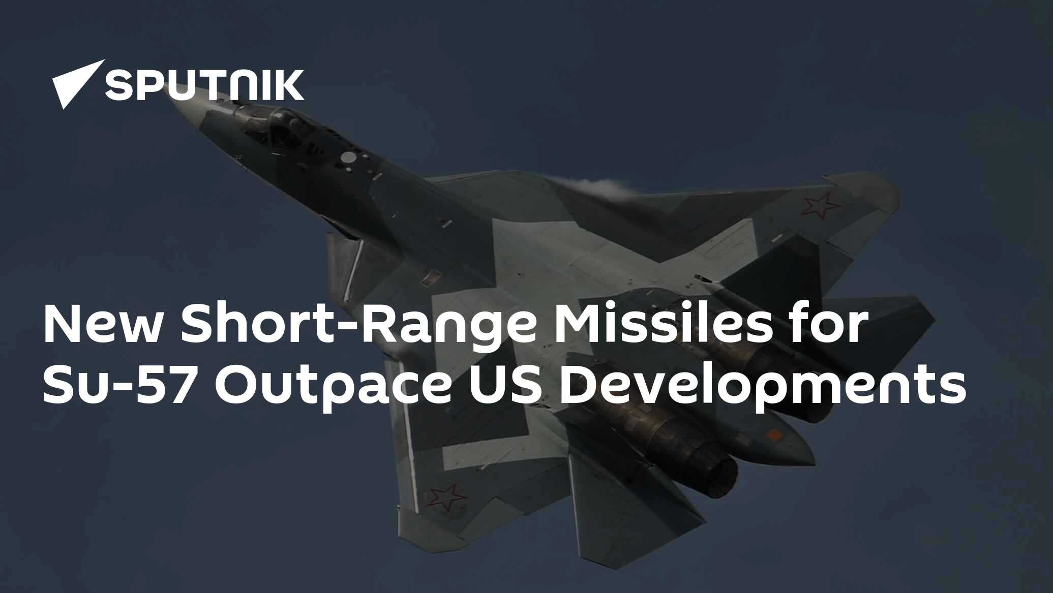 New Short-Range Missiles for Su-57 Outpace US Developments - South ...
