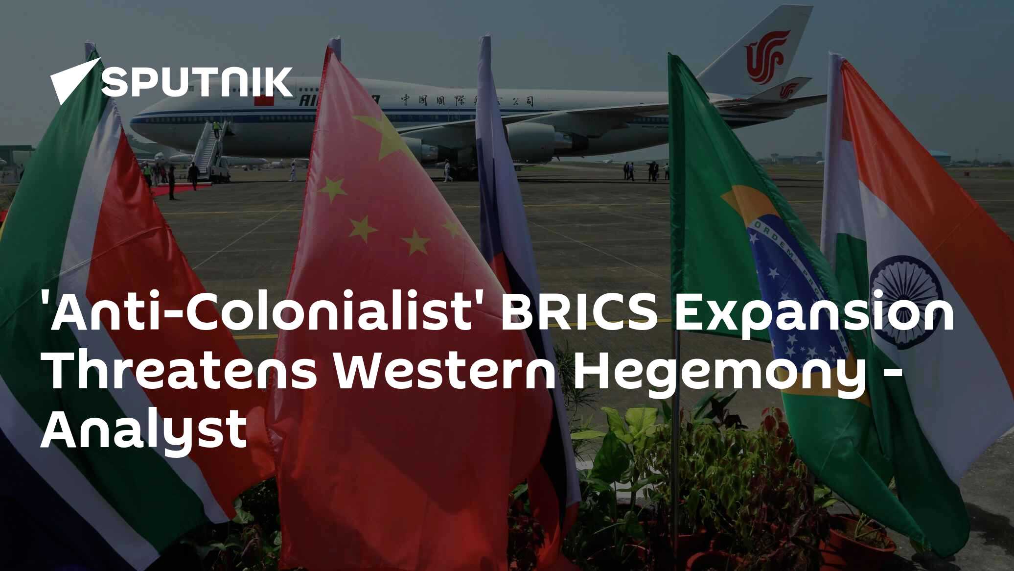 'Anti-Colonialist' BRICS Expansion Threatens Western Hegemony - Analyst