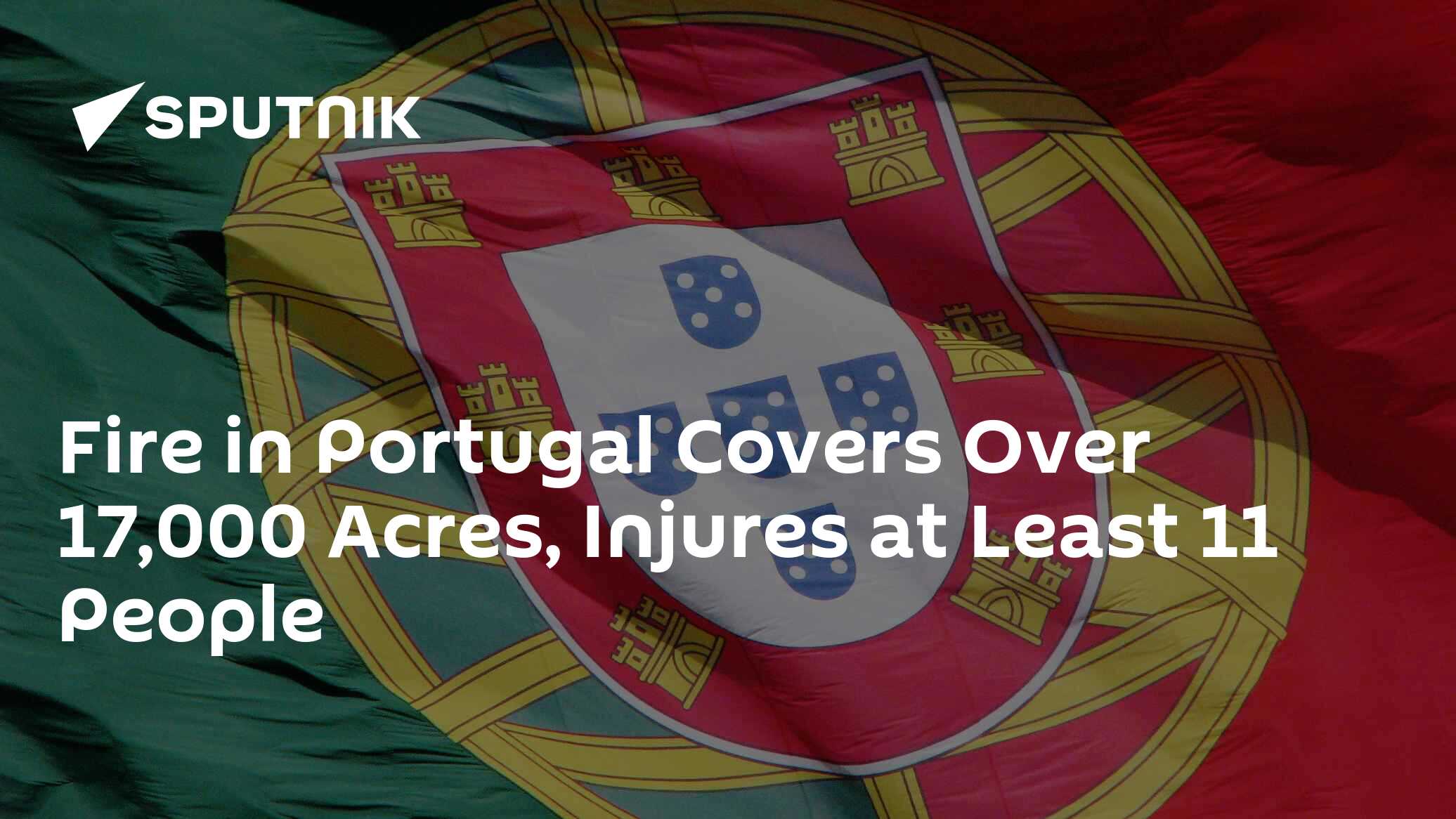 Fire in Portugal Covers Over 17,000 Acres, Injures at Least 11 People