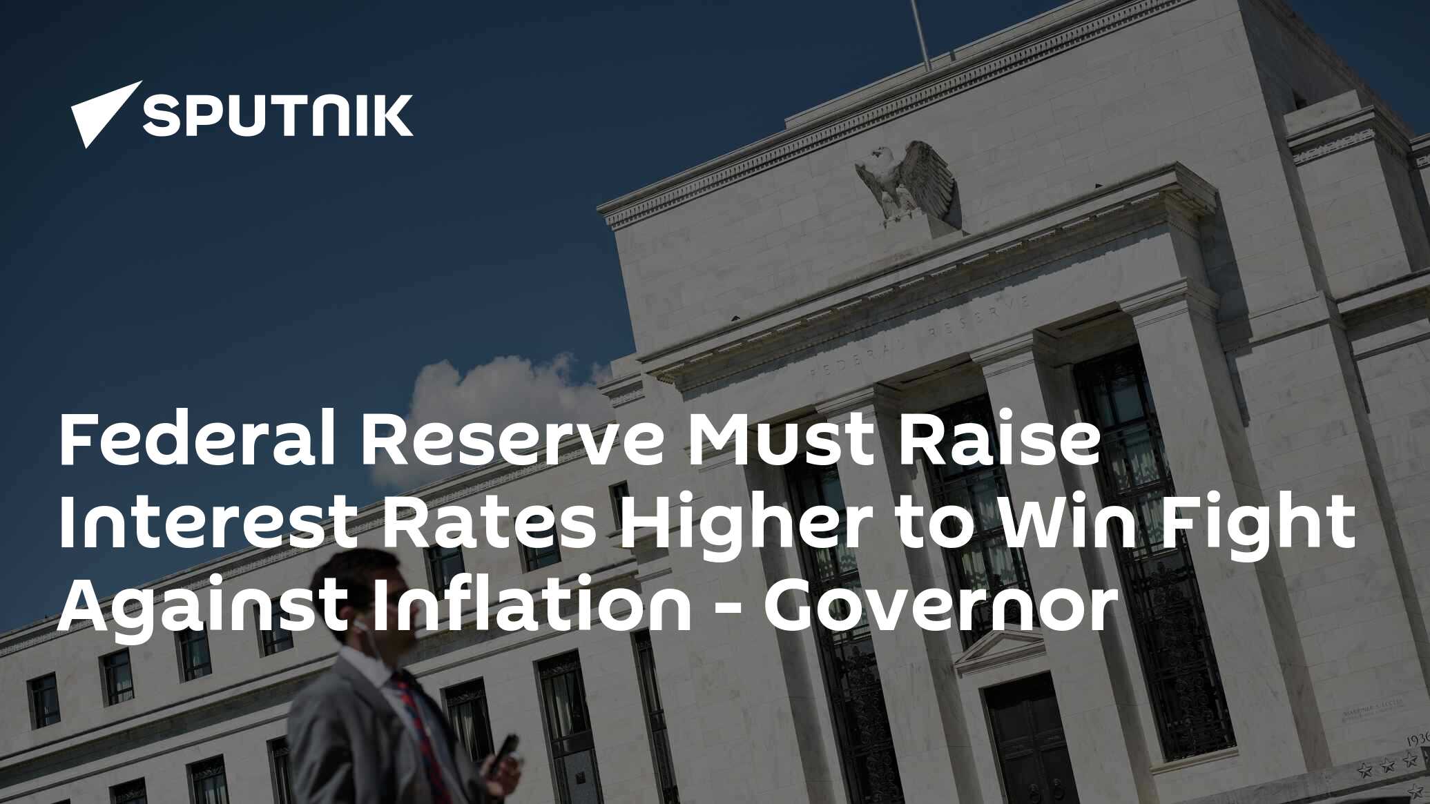 Federal Reserve Must Raise Interest Rates Higher to Win Fight Against ...