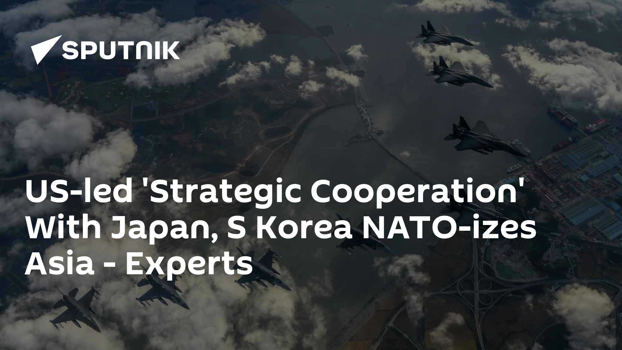 US-led 'Strategic Cooperation' With Japan, S Korea NATO-izes Asia - Experts