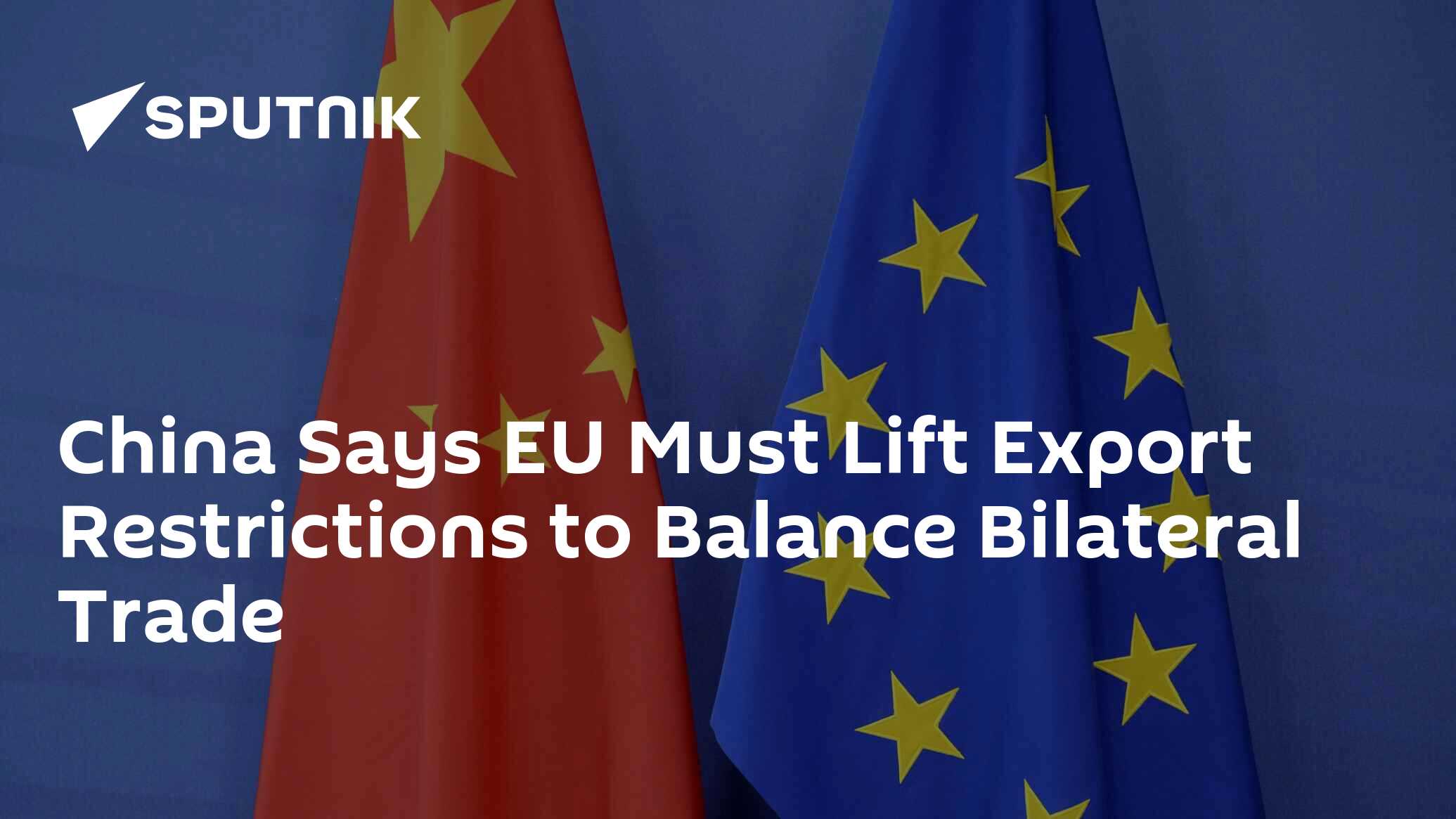 China Says EU Must Lift Export Restrictions to Balance Bilateral Trade