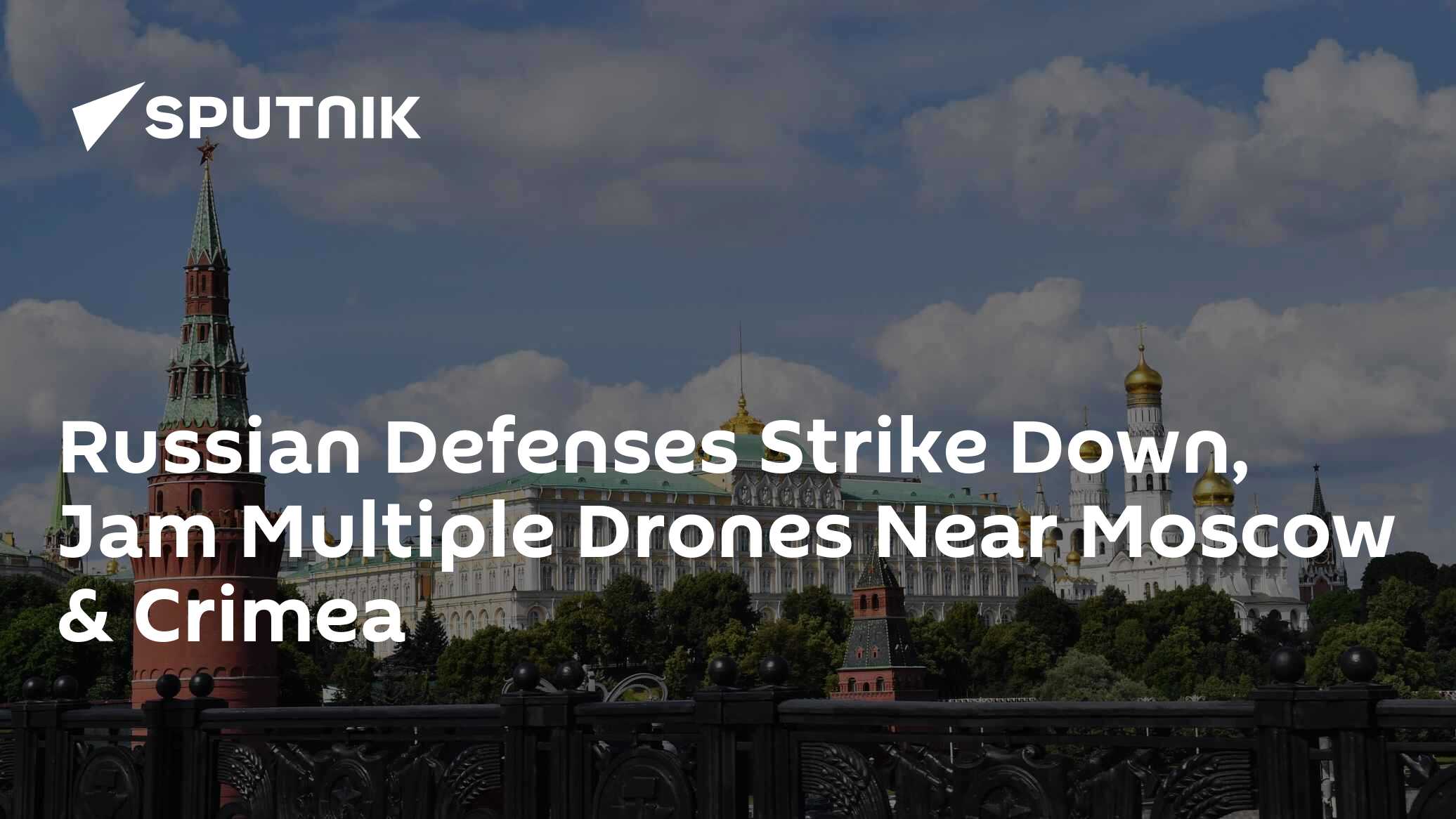 Russian Defenses Strike Down, Jam Multiple Drones Near Moscow & Crimea ...