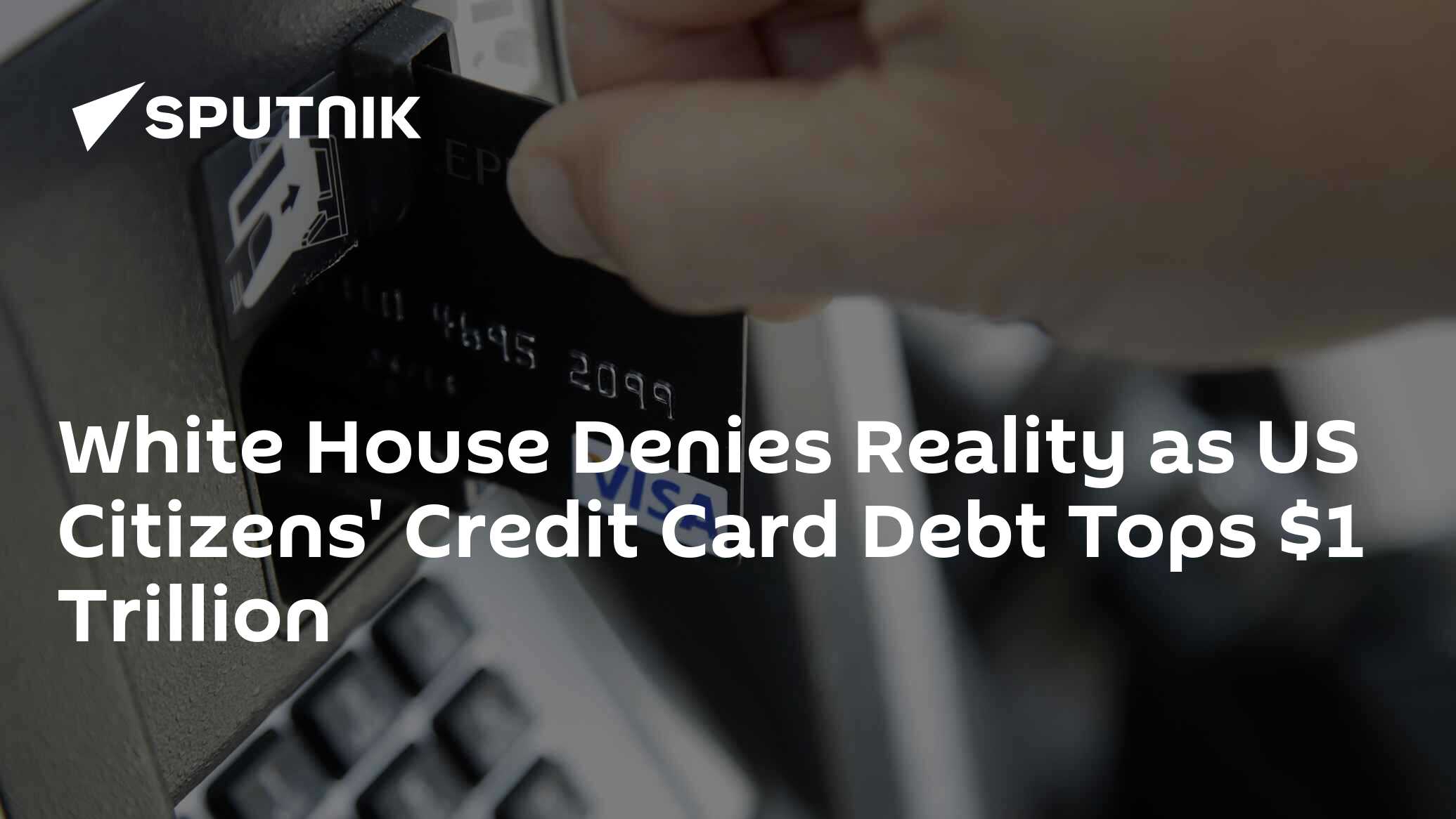 White House Denies Reality as US Citizens' Credit Card Debt Tops $1 Trillion