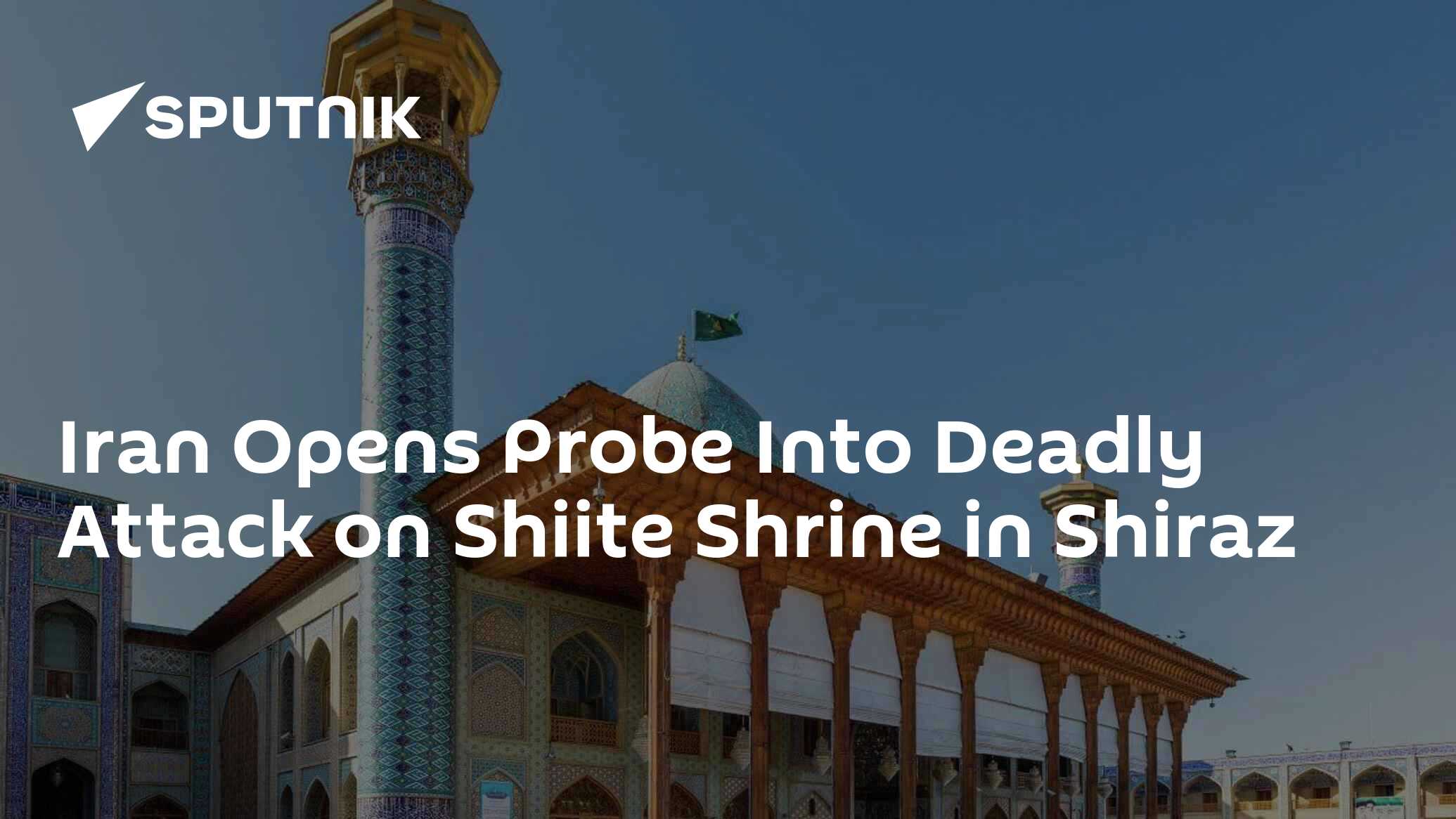 Iran Opens Probe Into Deadly Attack on Shiite Shrine in Shiraz - South ...