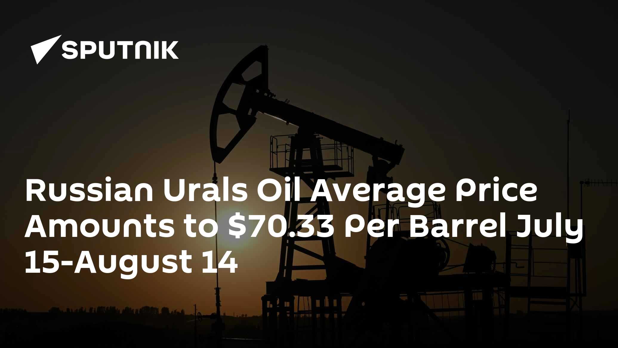 Russian Urals Oil Average Price Amounts to $70.33 Per Barrel July 15-Aug 14