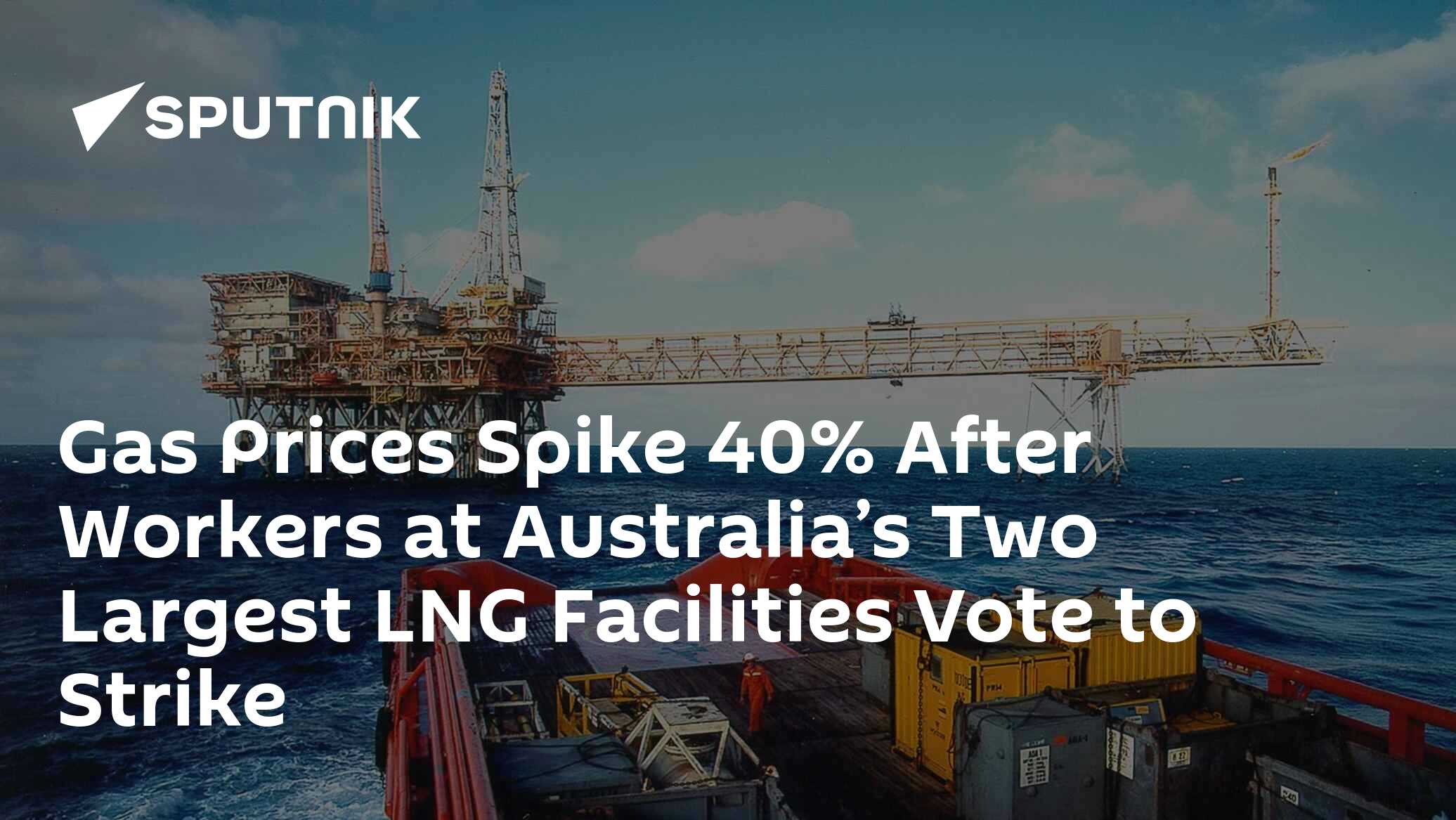 Prices Spike After Workers at Australia’s Largest LNG Facilities Vote ...