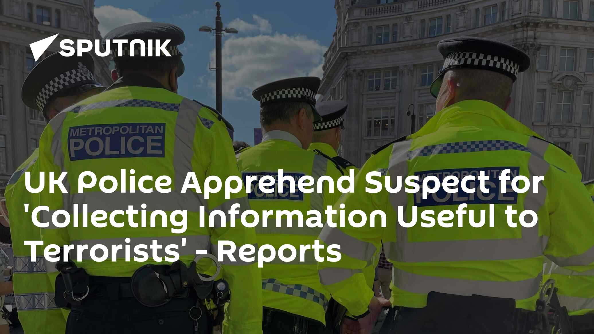 UK Police Apprehend Suspect for 'Collecting Information Useful to ...