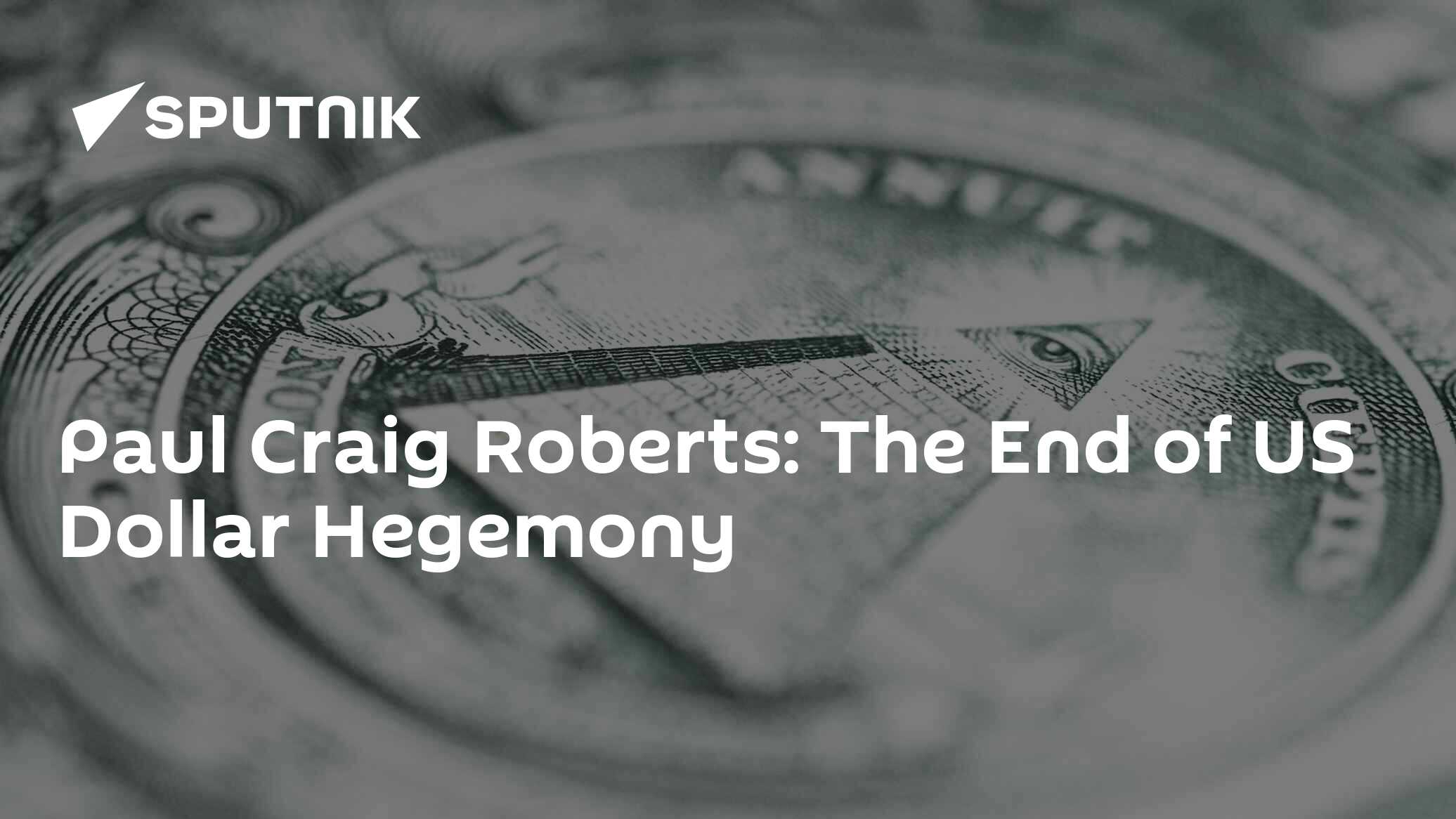 Paul Craig Roberts: The End of US Dollar Hegemony