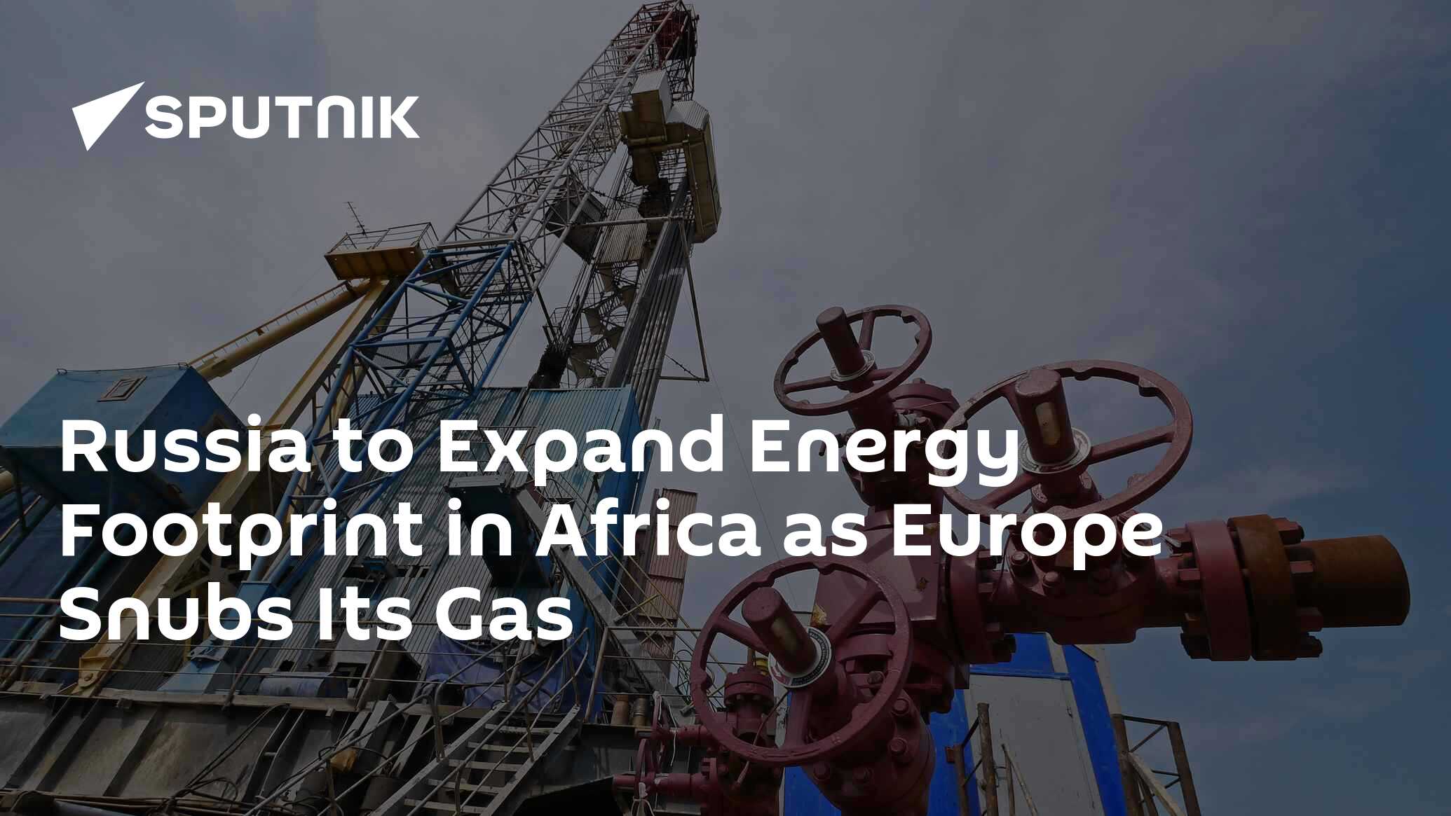 Russia to Expand Energy Footprint in Africa as Europe Snubs its Gas