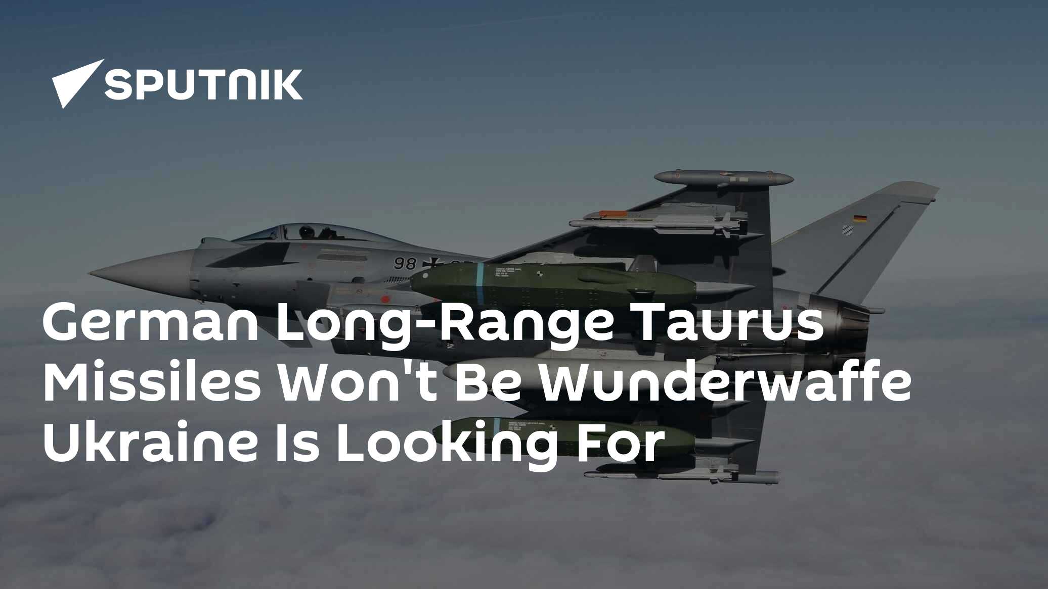 German Long-Range Taurus Missiles Won’t Be Wunderwaffe Ukraine Is ...