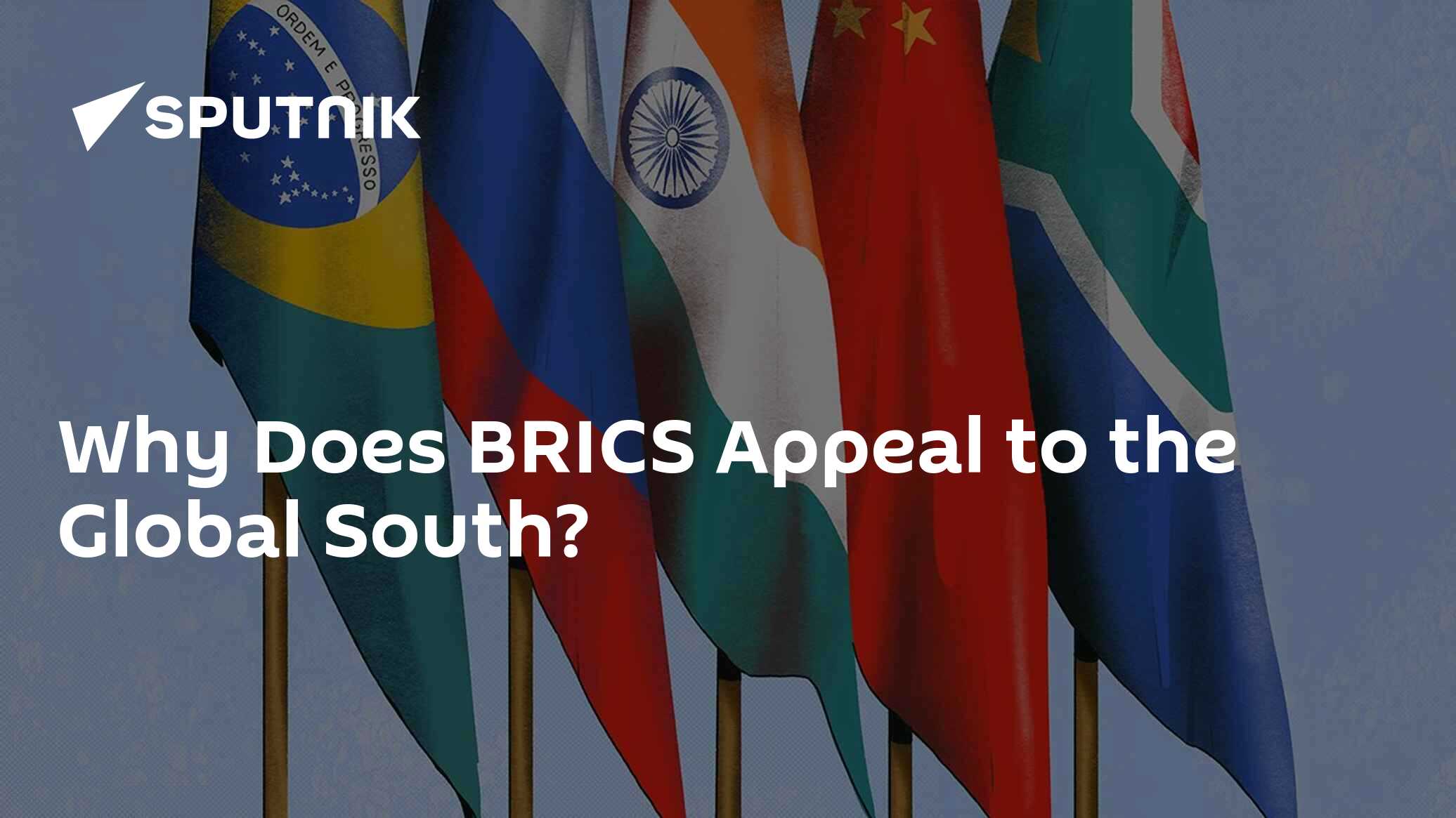 Why Does BRICS Appeal to the Global South? - South Africa Today Why Does BRICS Appeal to the Global South? - South Africa Today