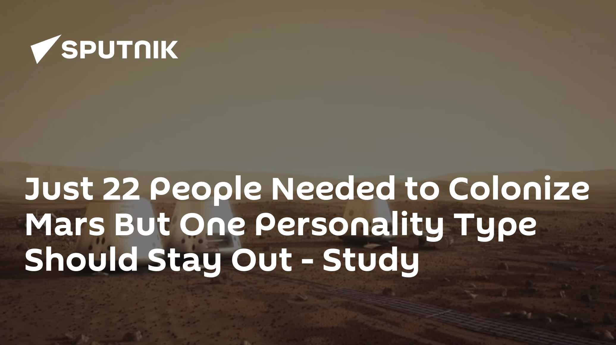 It Takes Just 22 People to Colonize Mars, But One Personality Type Must ...