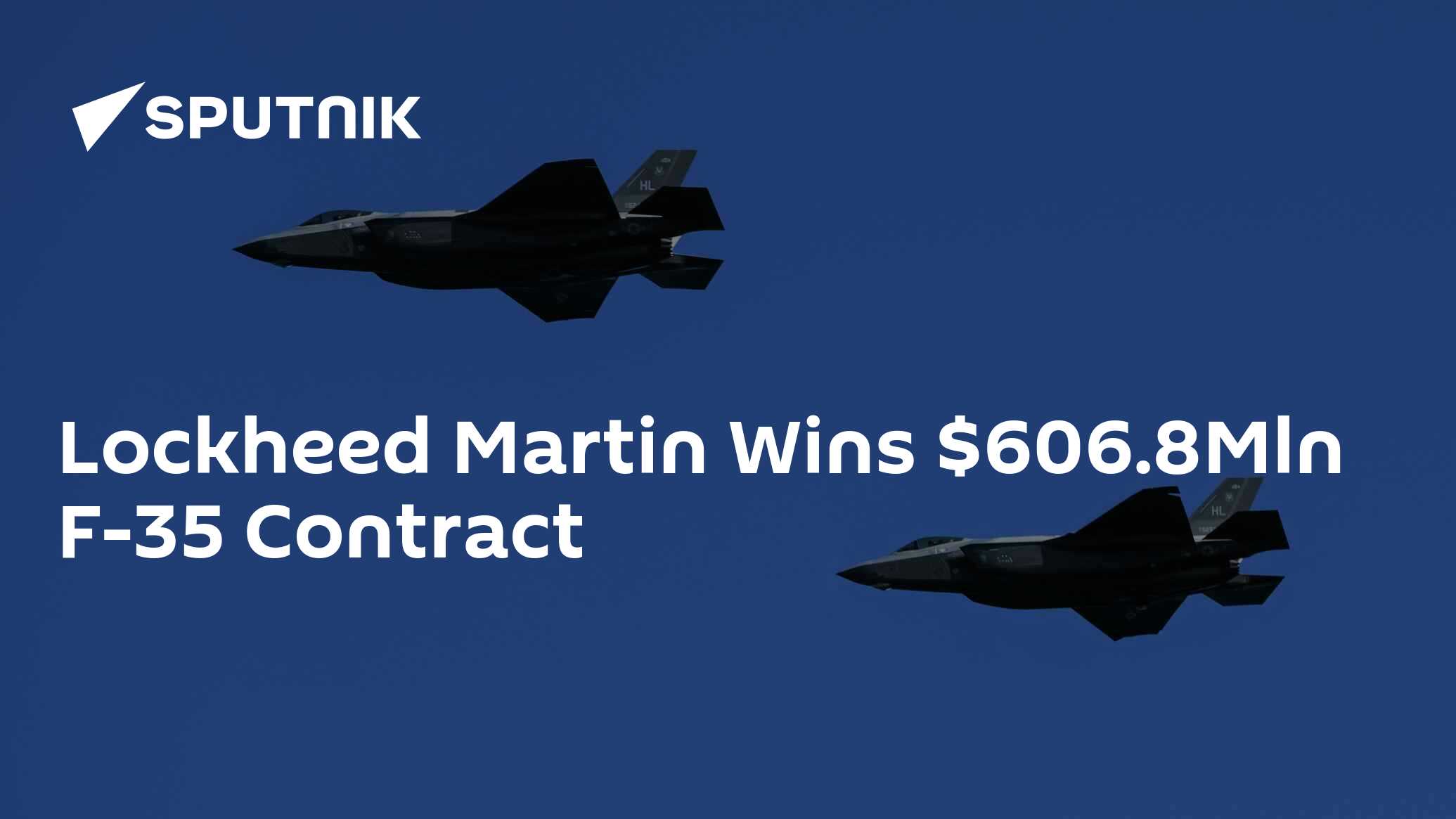 Lockheed Martin Wins $606.8Mln F-35 Contract Lockheed Martin Wins $606.8Mln F-35 Contract