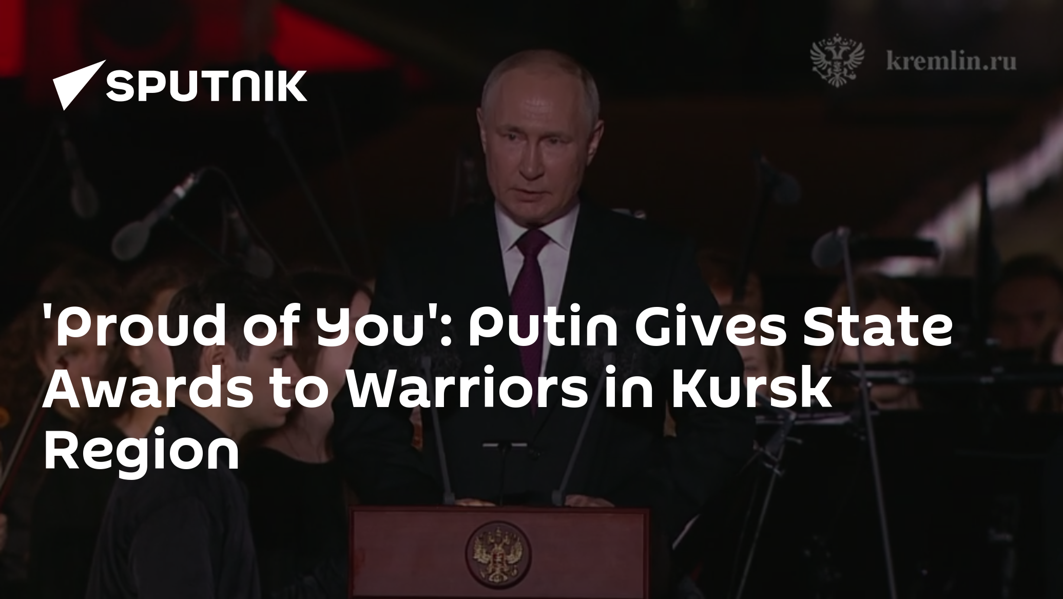 'Proud of You': Putin Gives State Awards to Warriors in Kursk Region ...