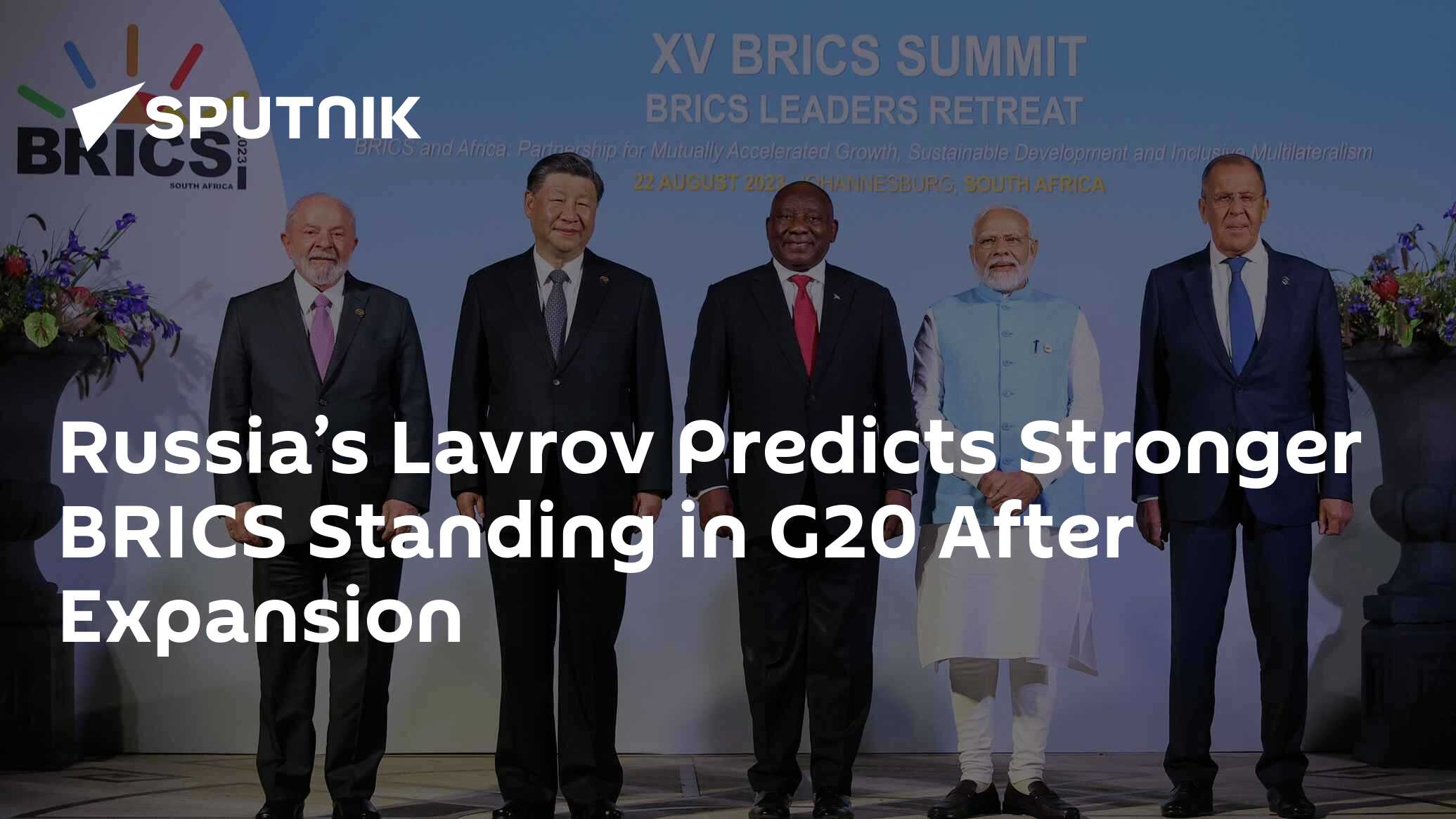 Lavrov Says BRICS To Have Stronger Standing in G20 After Expansion
