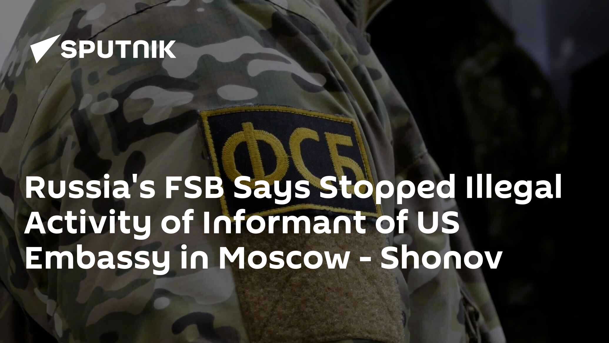 Russia's FSB Says Stopped Illegal Activity of Informant of US Embassy ...