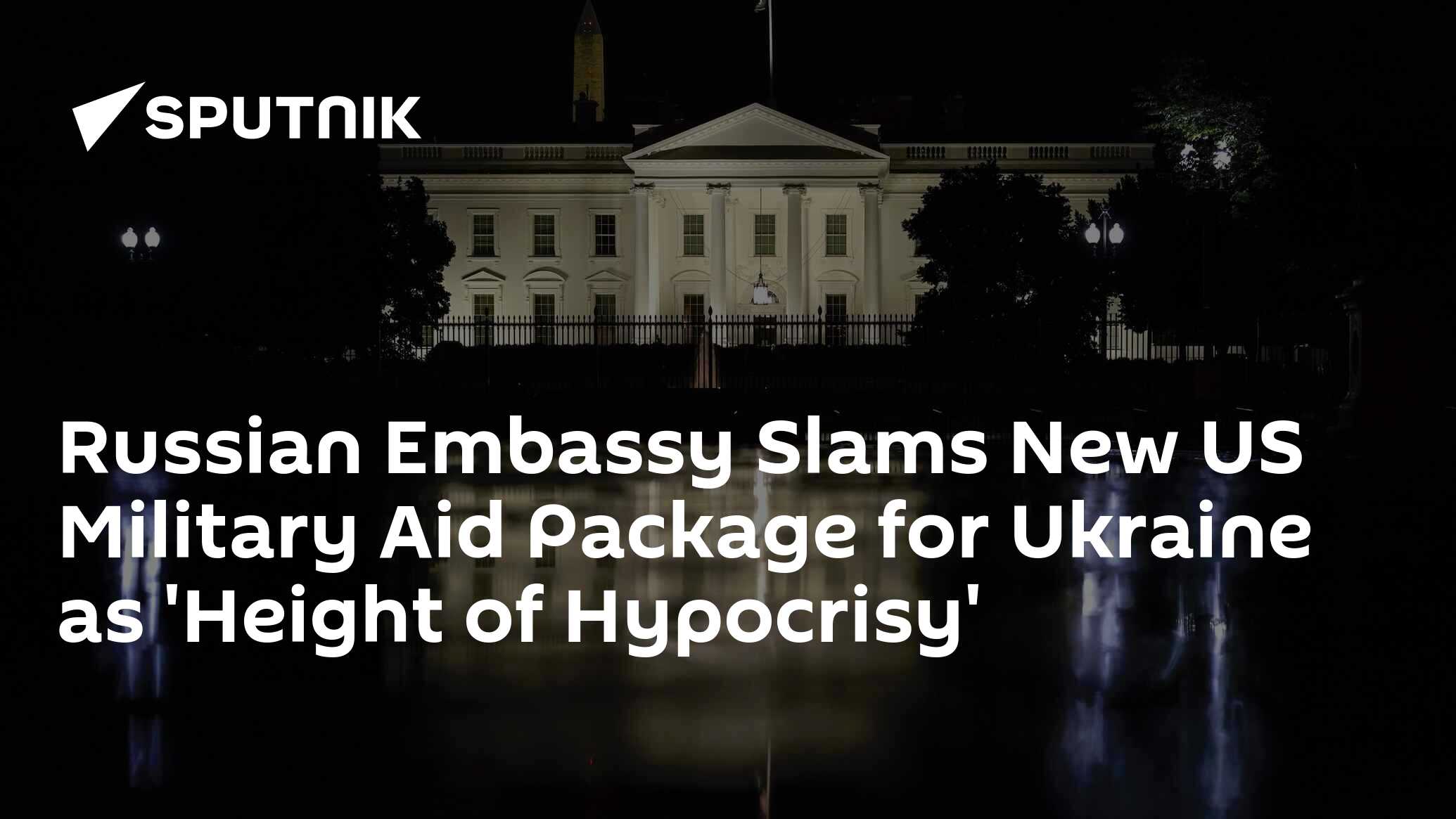 Russian Embassy Slams New US Military Aid Package for Ukraine as ...