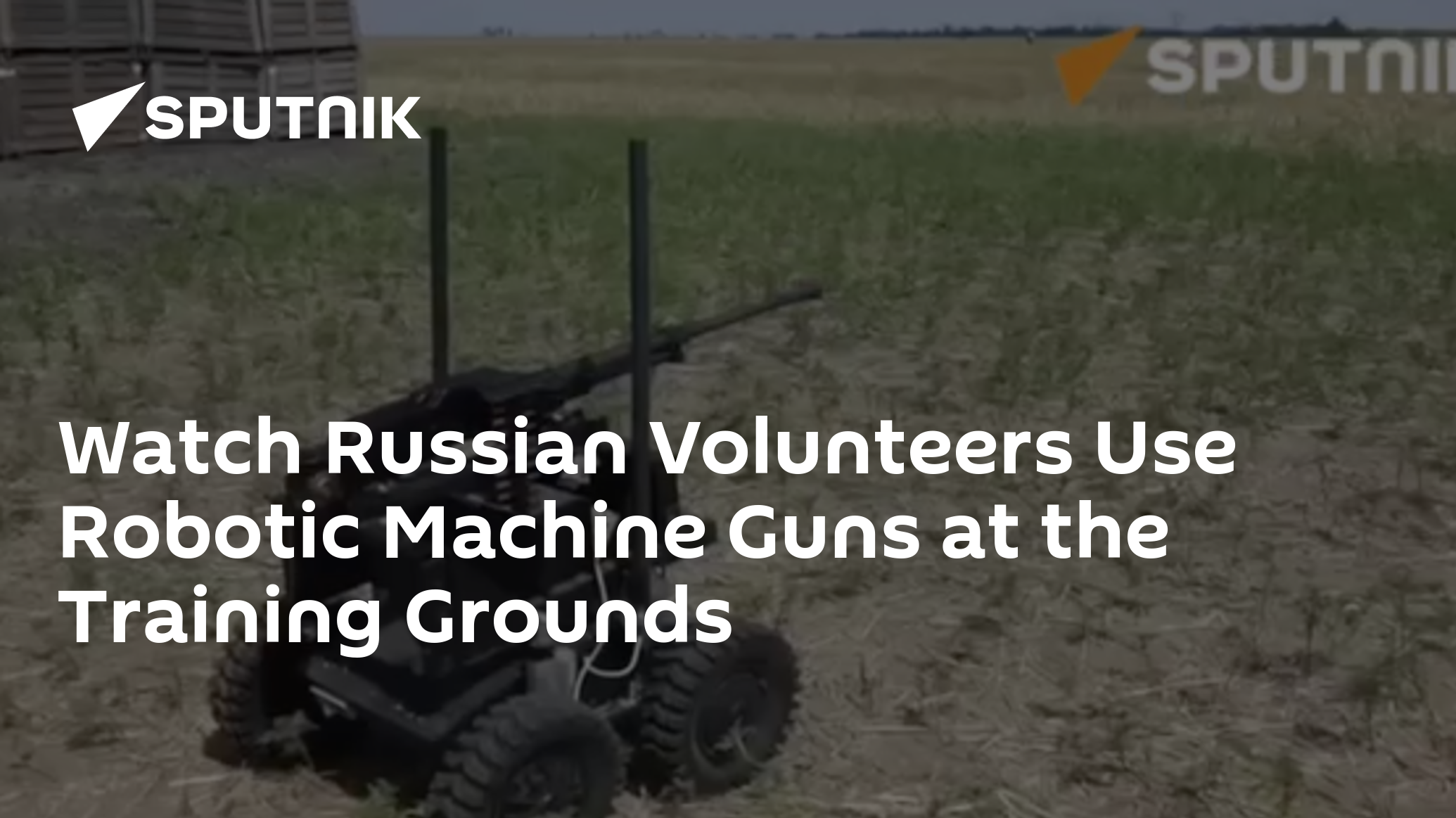 Watch Russian Volunteers Using Robotic Machine Gun on Training Grounds
