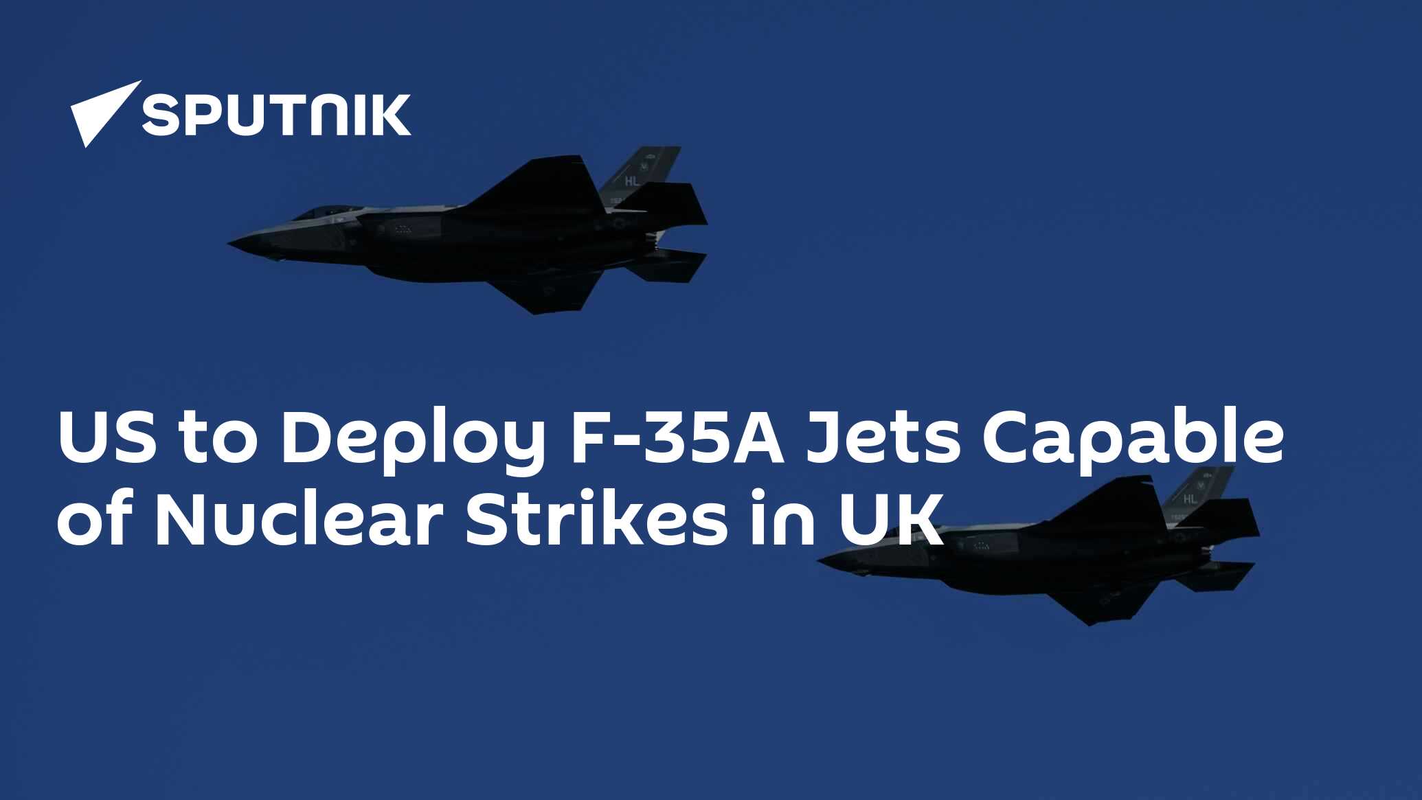 US to Deploy F-35A Jets Capable of Nuclear Strikes in UK