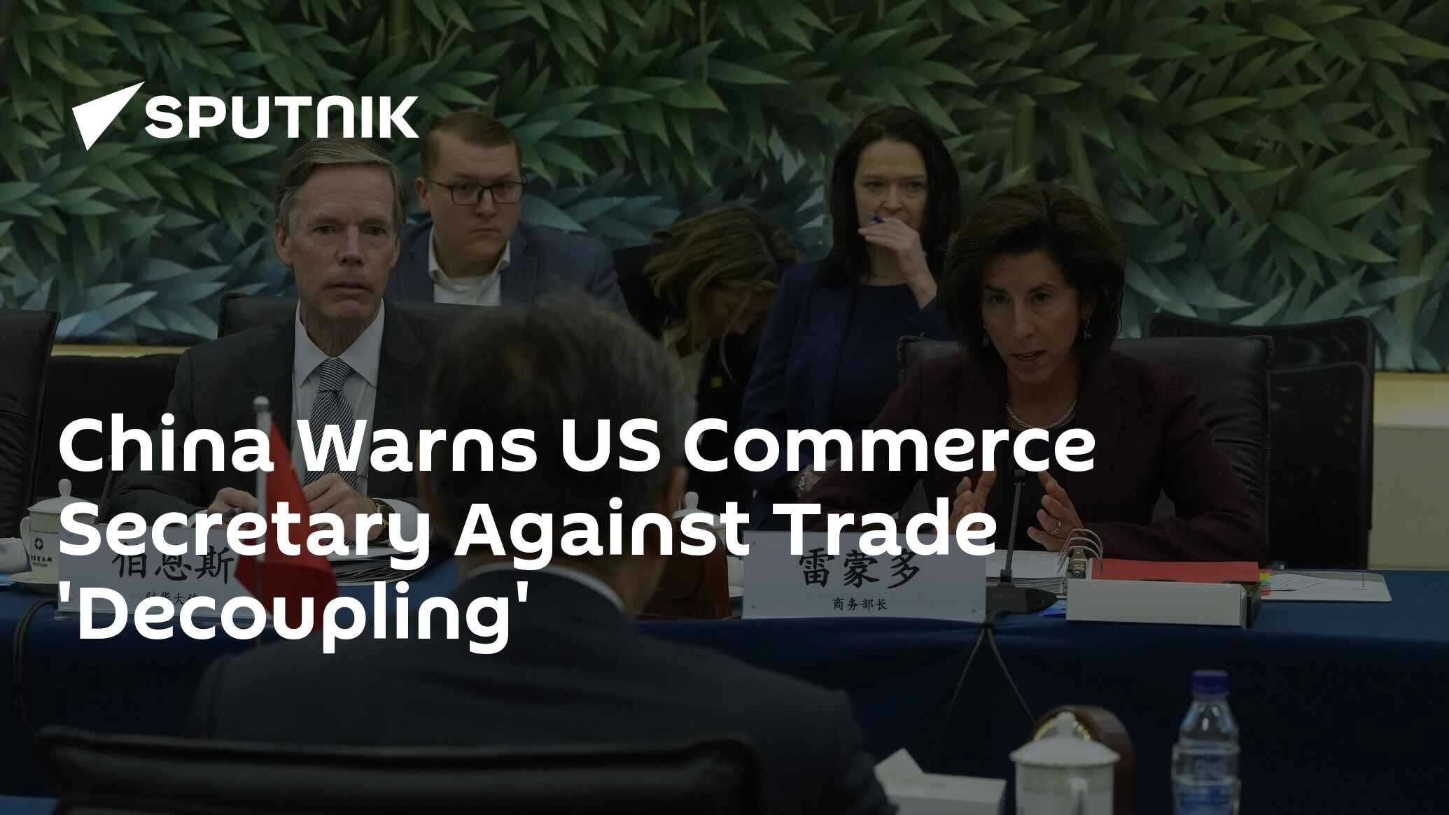 China Warns US Commerce Secretary Against Trade 'Decoupling'