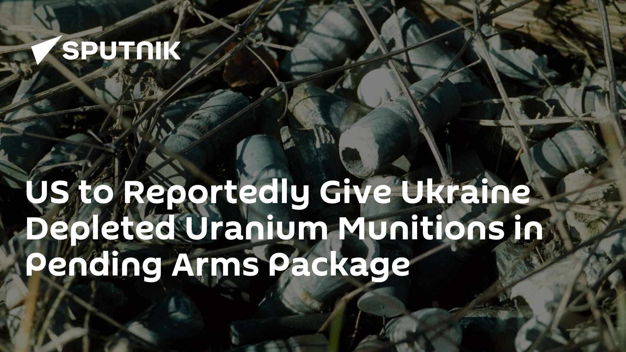 US to Reportedly Give Ukraine Depleted Uranium Munitions in Pending ...